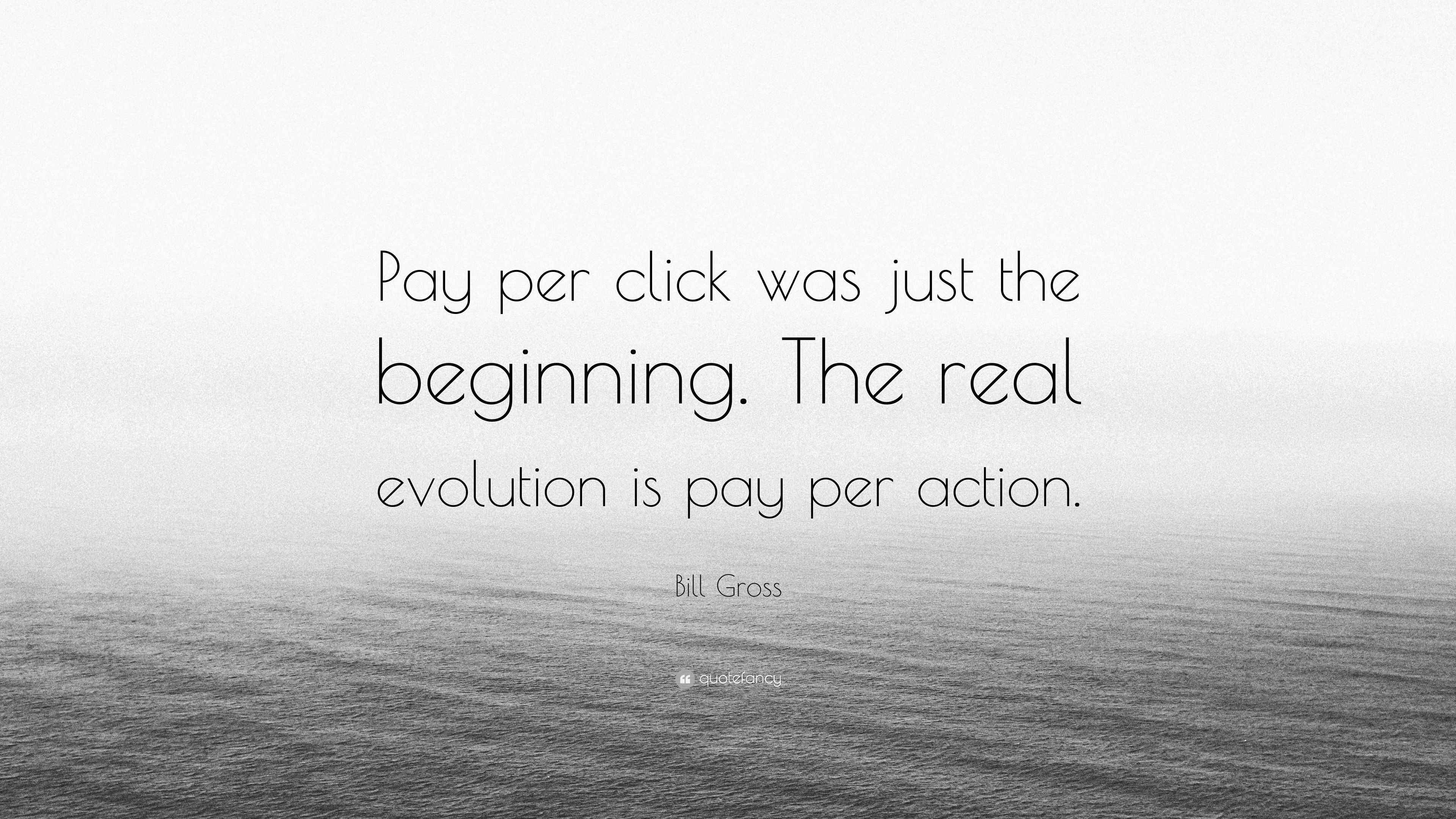 Bill Gross Quote: “Pay per click was just the beginning. The real ...