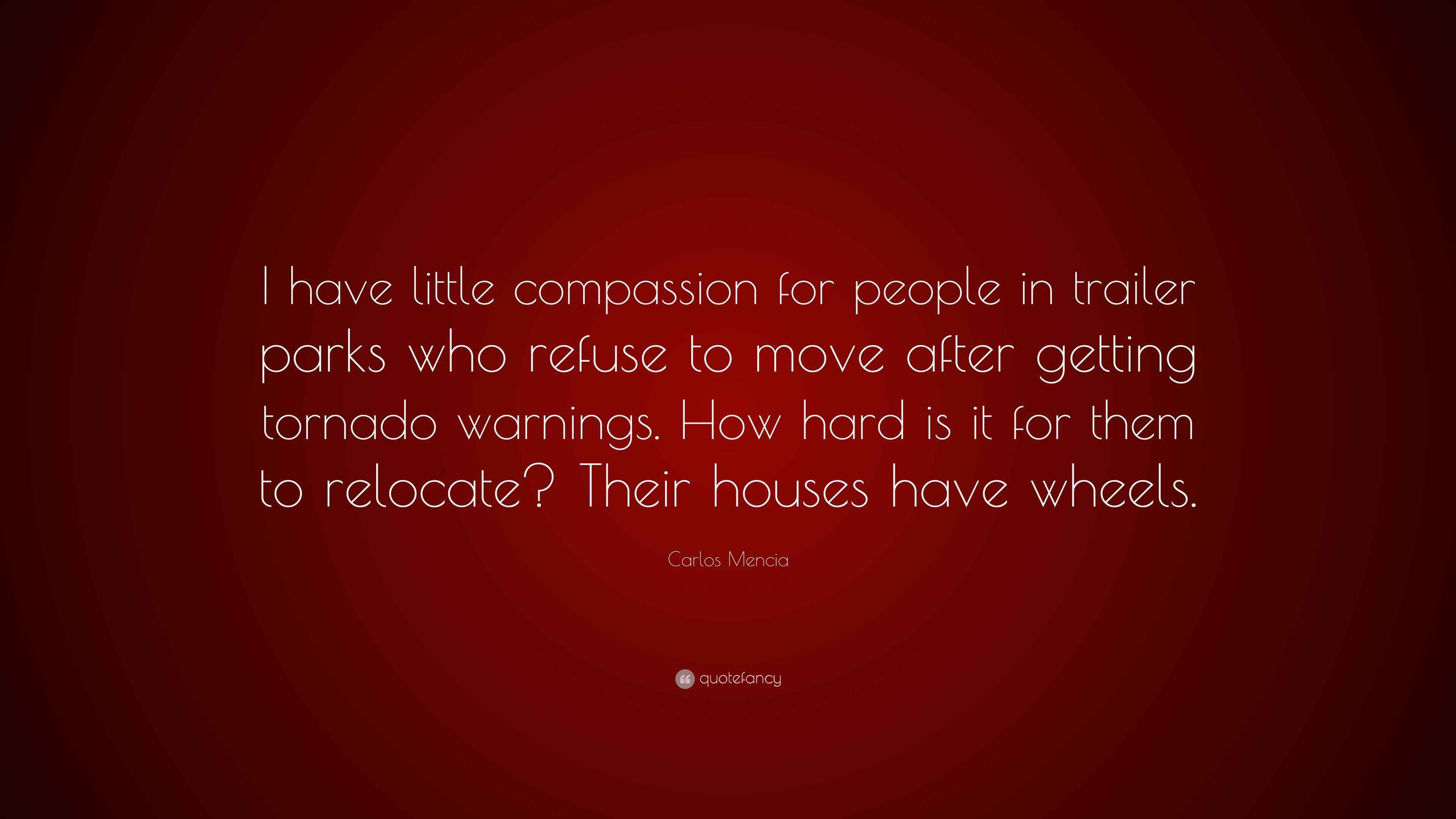 Carlos Mencia Quote: “I have little compassion for people in trailer ...