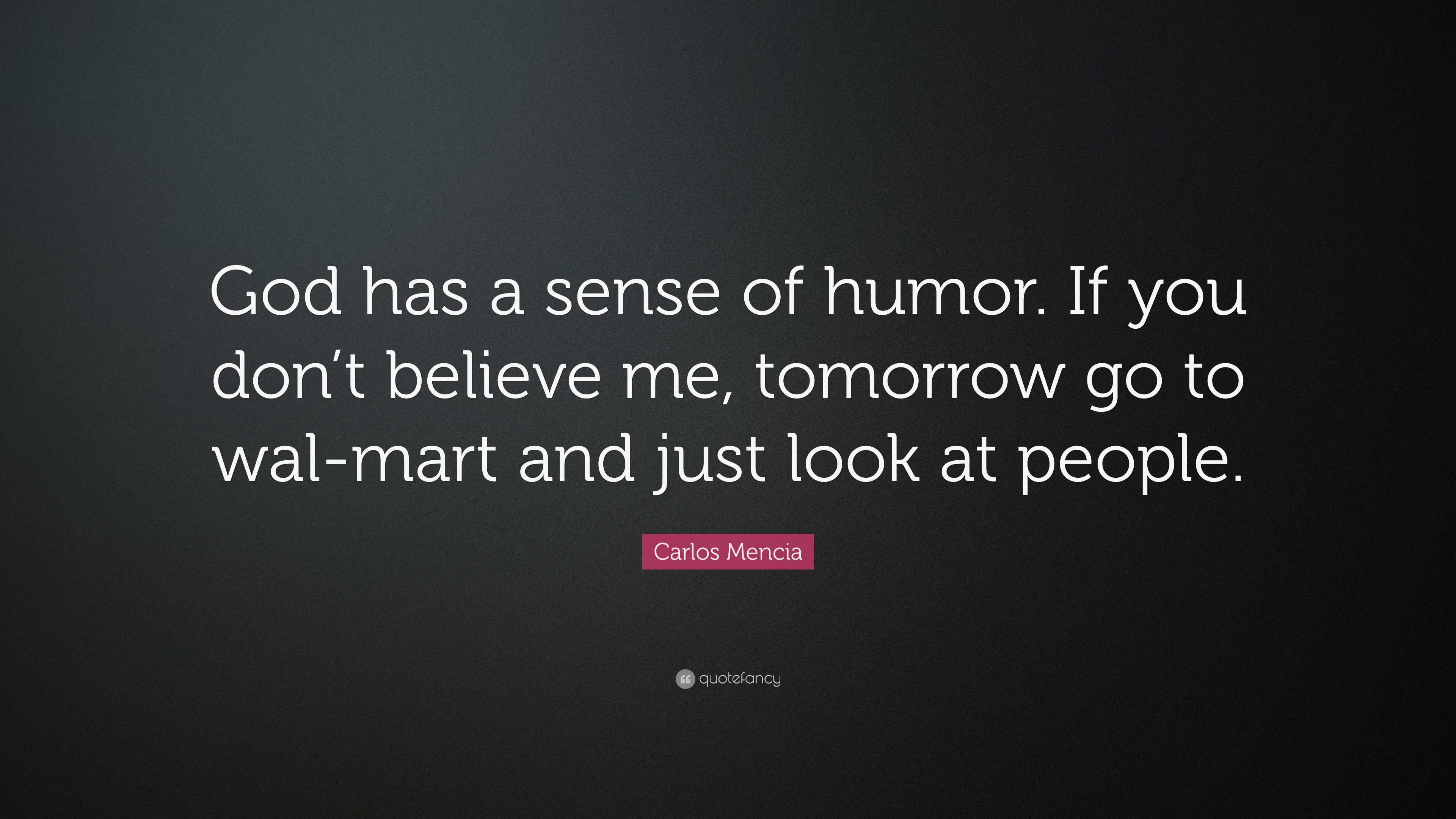 Carlos Mencia Quote: “God has a sense of humor. If you don’t believe me ...