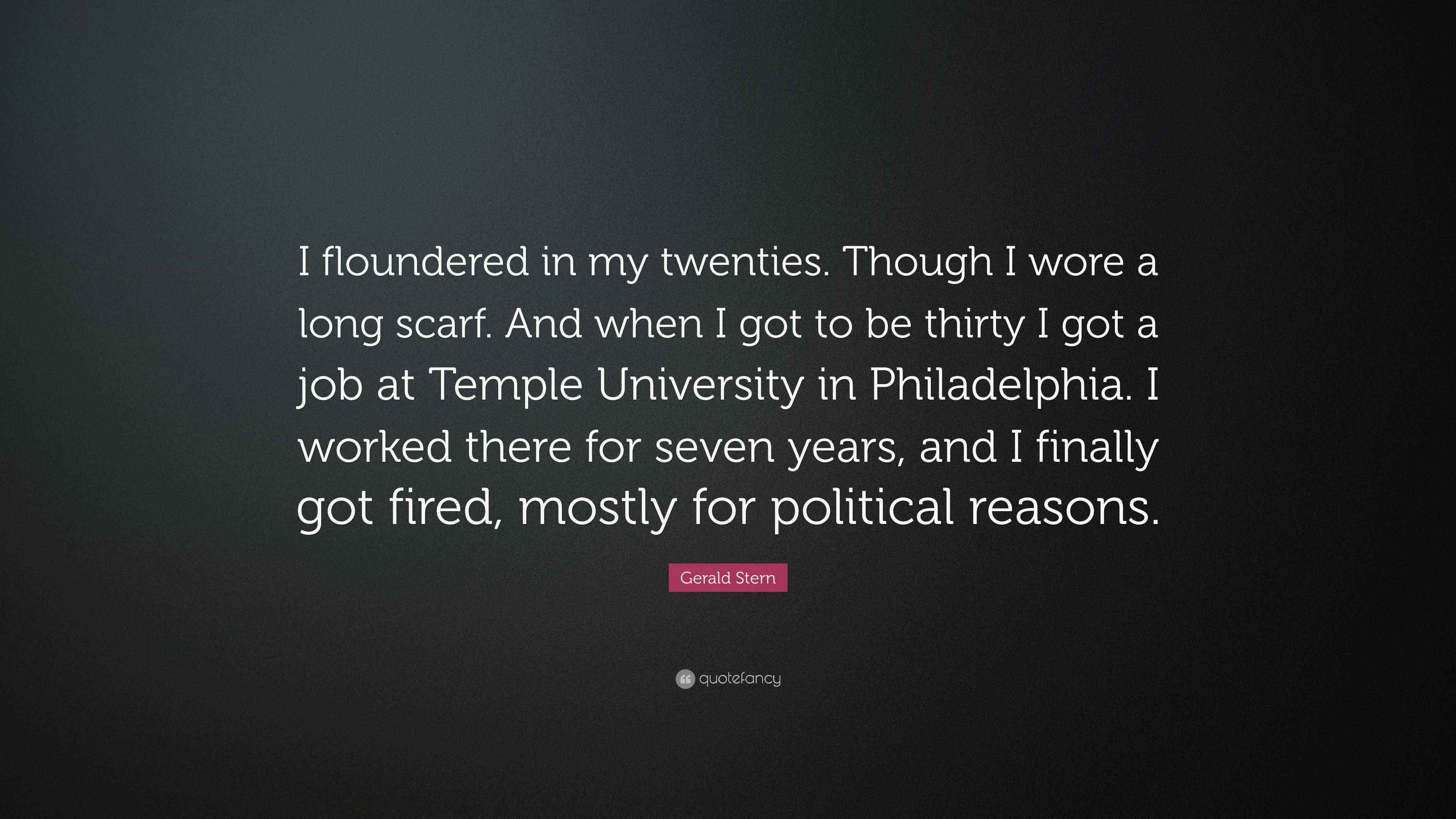 Gerald Stern Quote: “I floundered in my twenties. Though I wore a long ...
