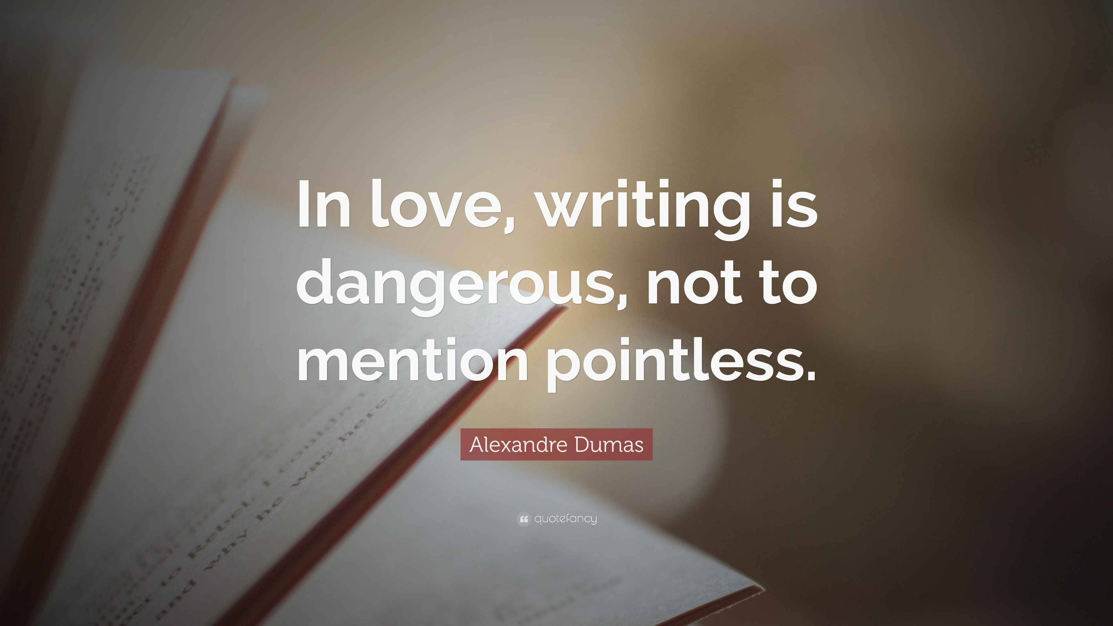 Alexandre Dumas Quote: “In love, writing is dangerous, not to mention ...