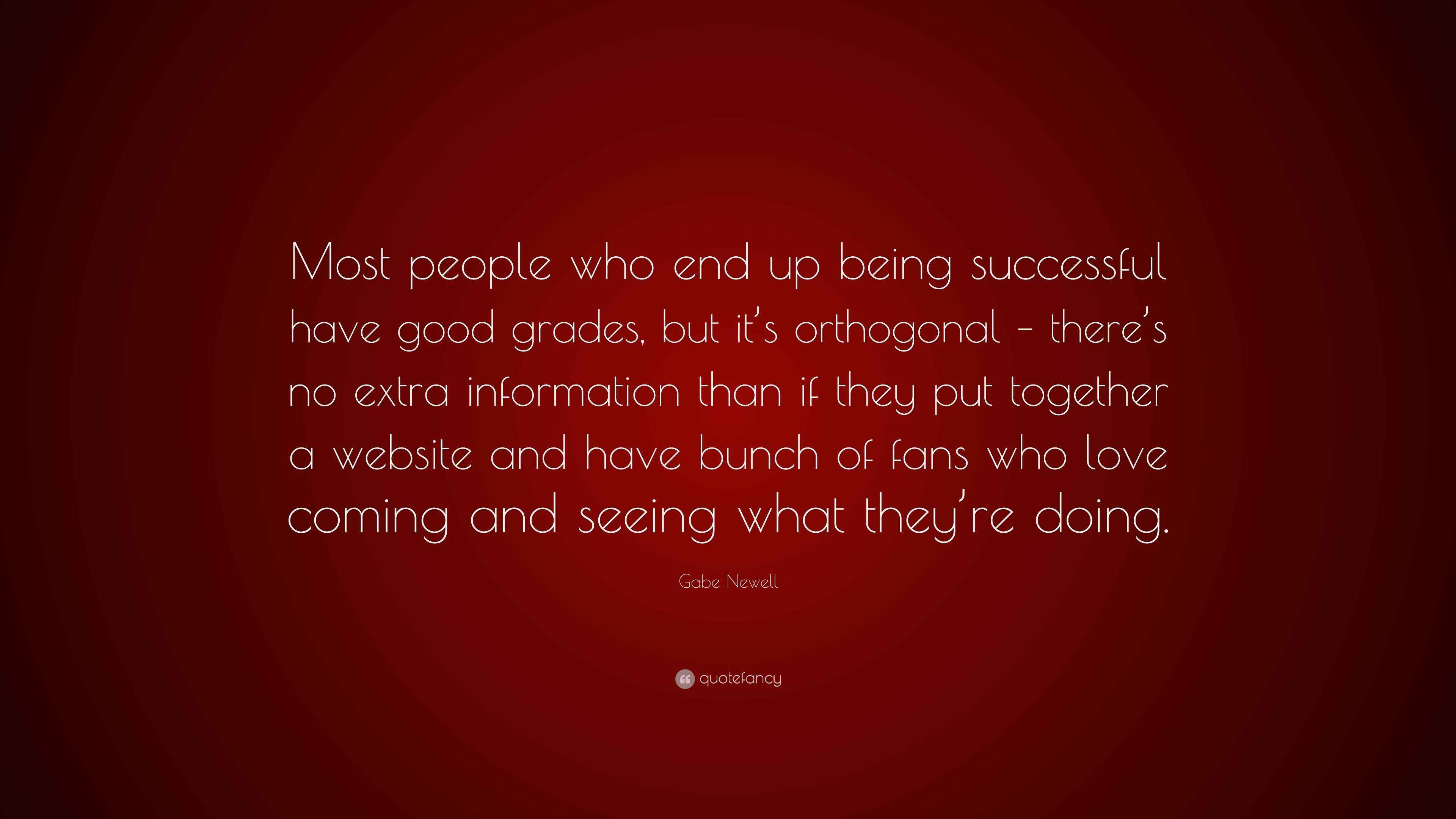 Gabe Newell Quote: “Most people who end up being successful have good ...