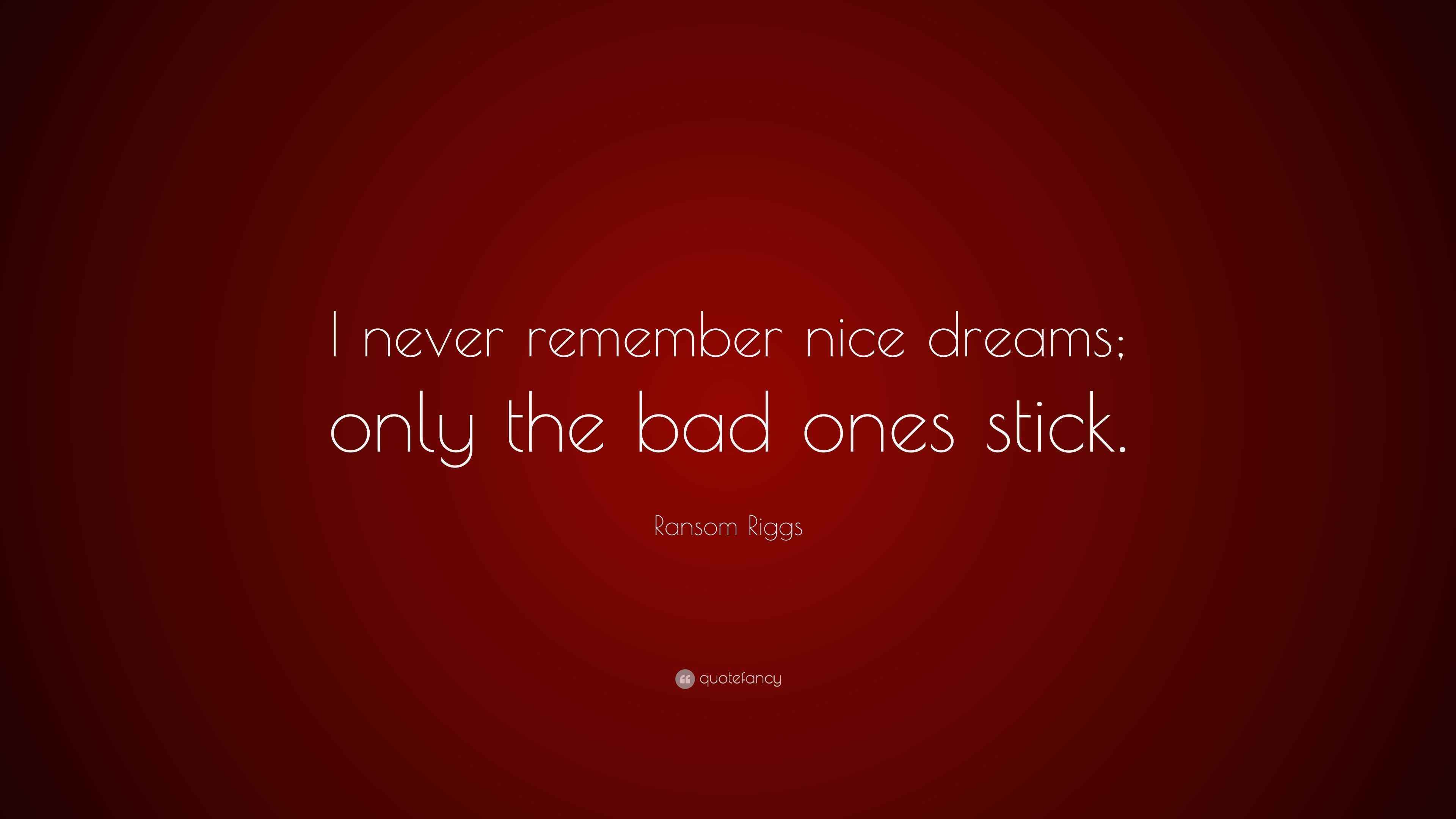 Ransom Riggs Quote: “I never remember nice dreams; only the bad ones ...