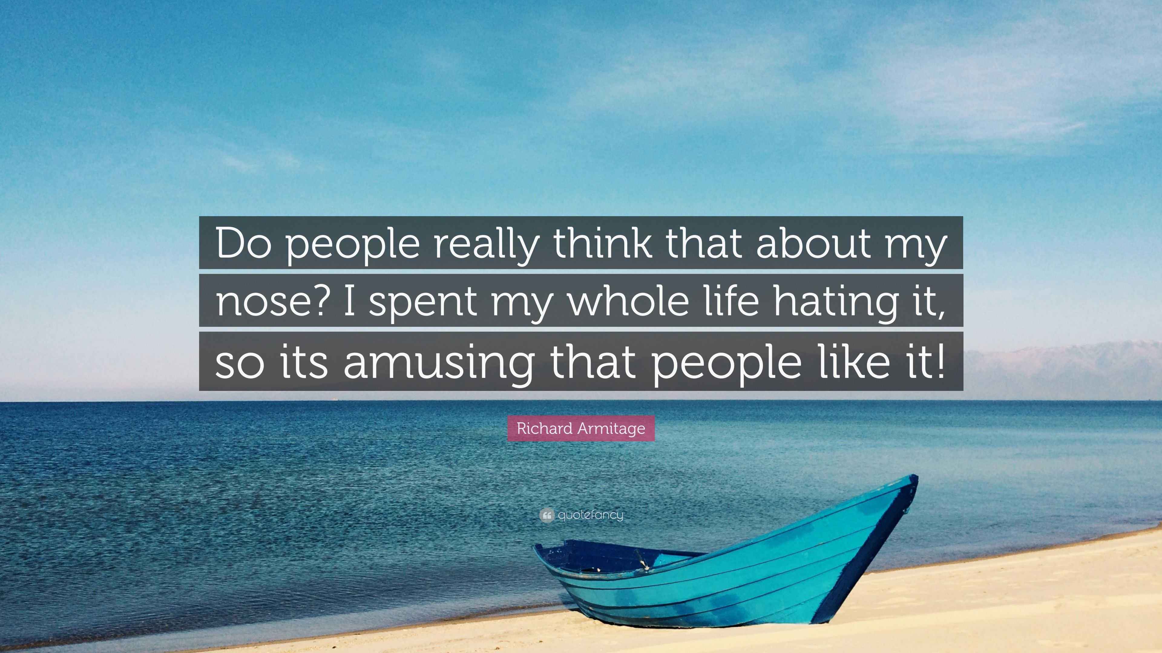 Richard Armitage Quote: “Do people really think that about my nose? I ...