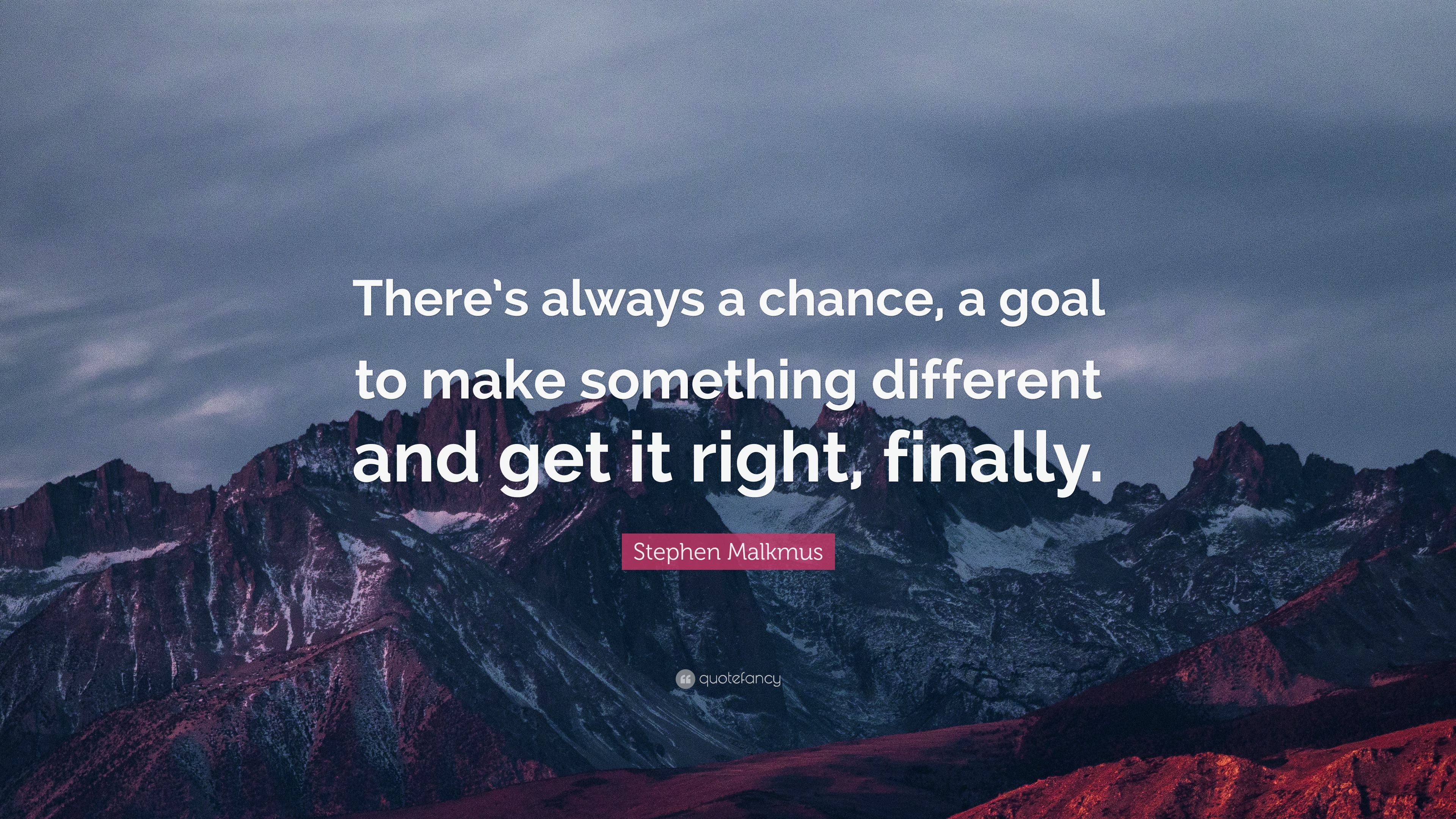 Stephen Malkmus Quote: “There’s always a chance, a goal to make ...
