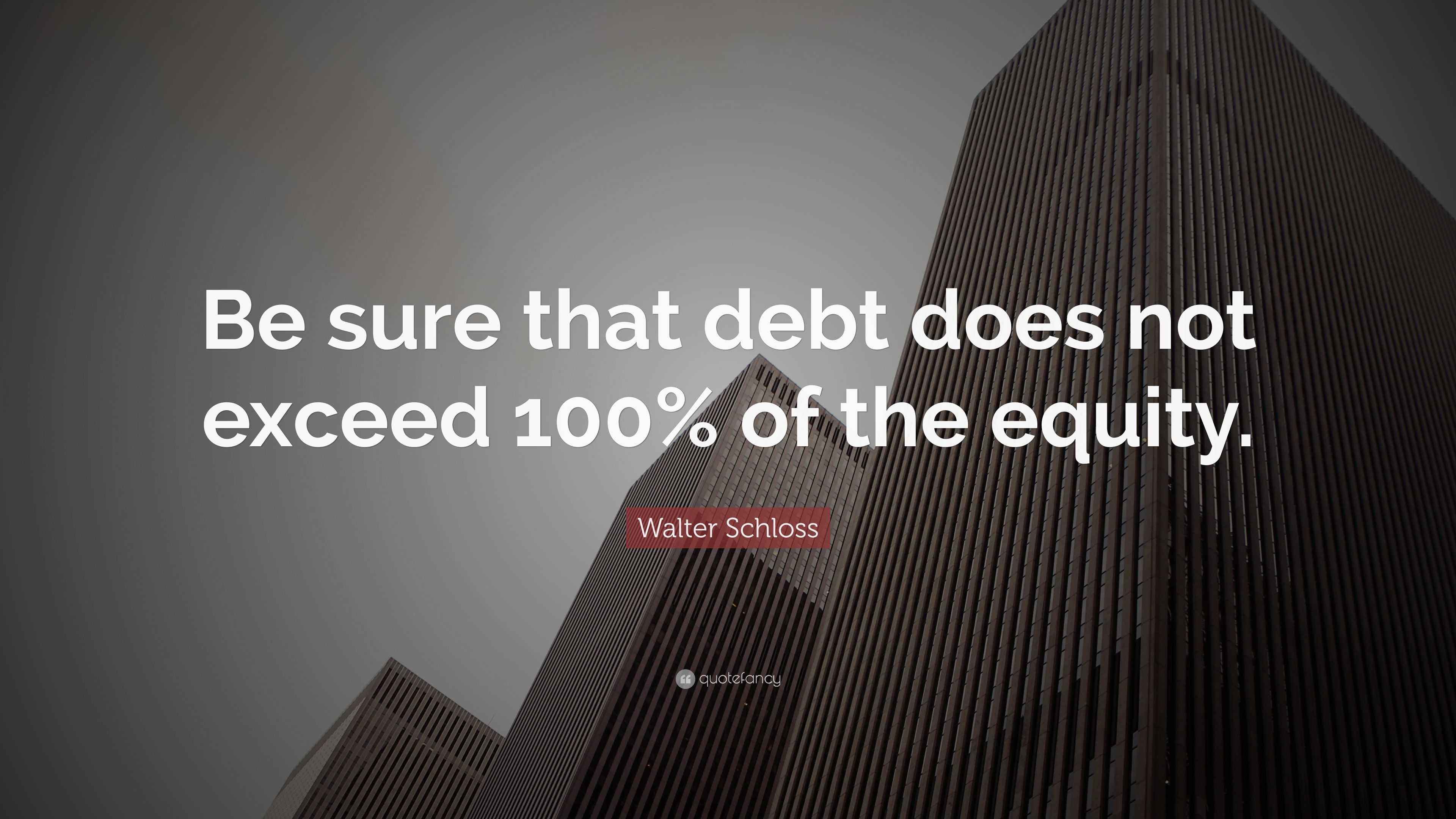 Walter Schloss Quote: “Be sure that debt does not exceed 100% of the ...