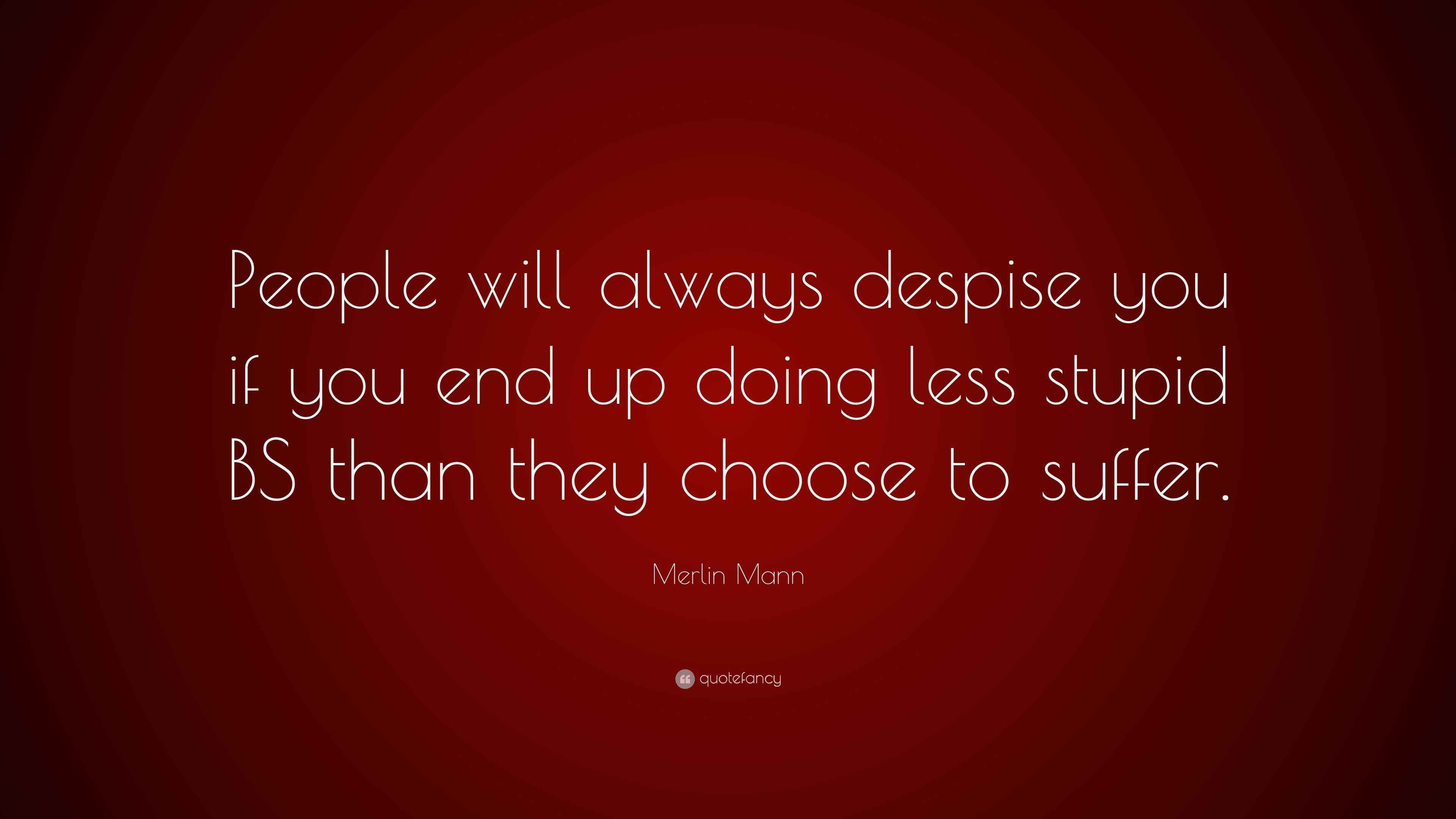 Merlin Mann Quote: “People will always despise you if you end up doing ...