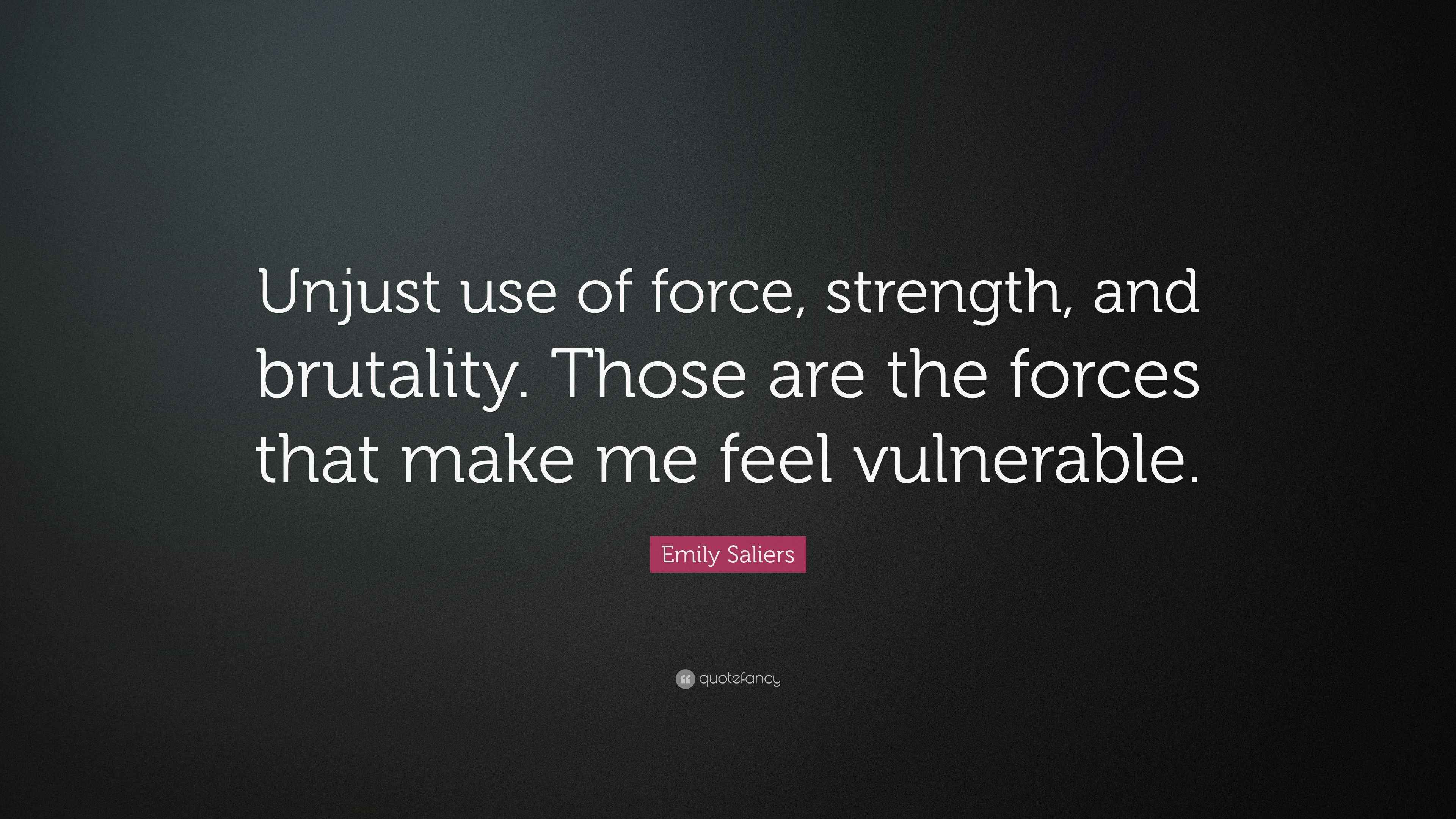 Emily Saliers Quote: “Unjust use of force, strength, and brutality ...