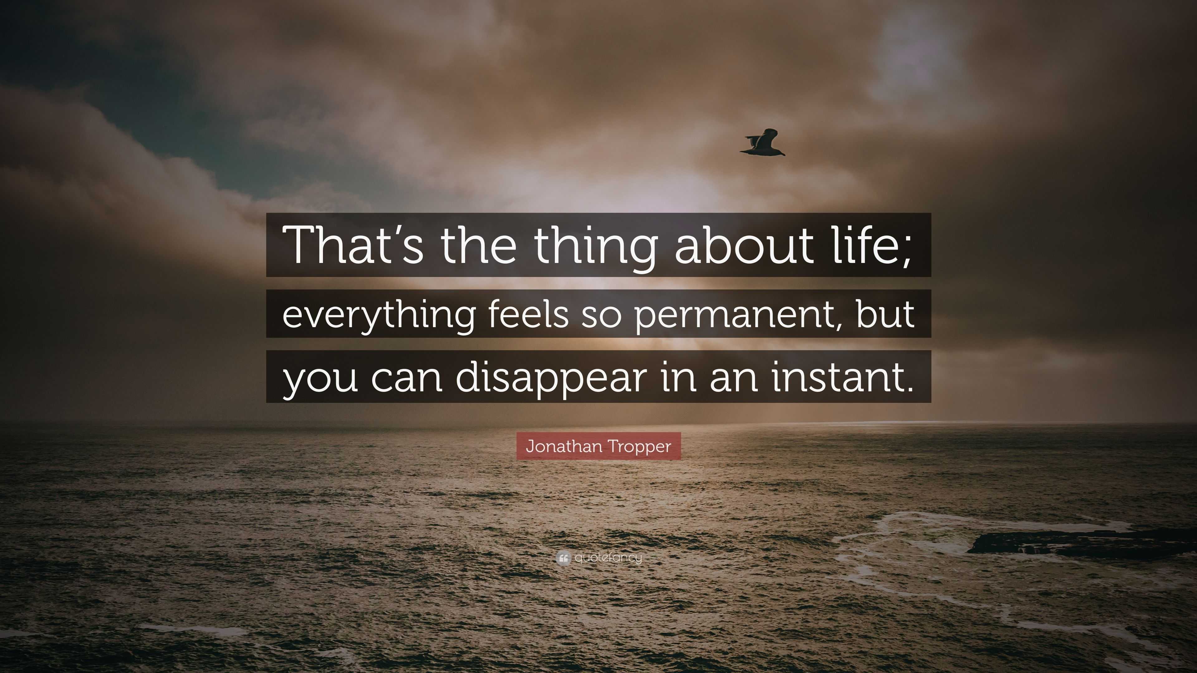 Jonathan Tropper Quote: “That’s the thing about life; everything feels ...