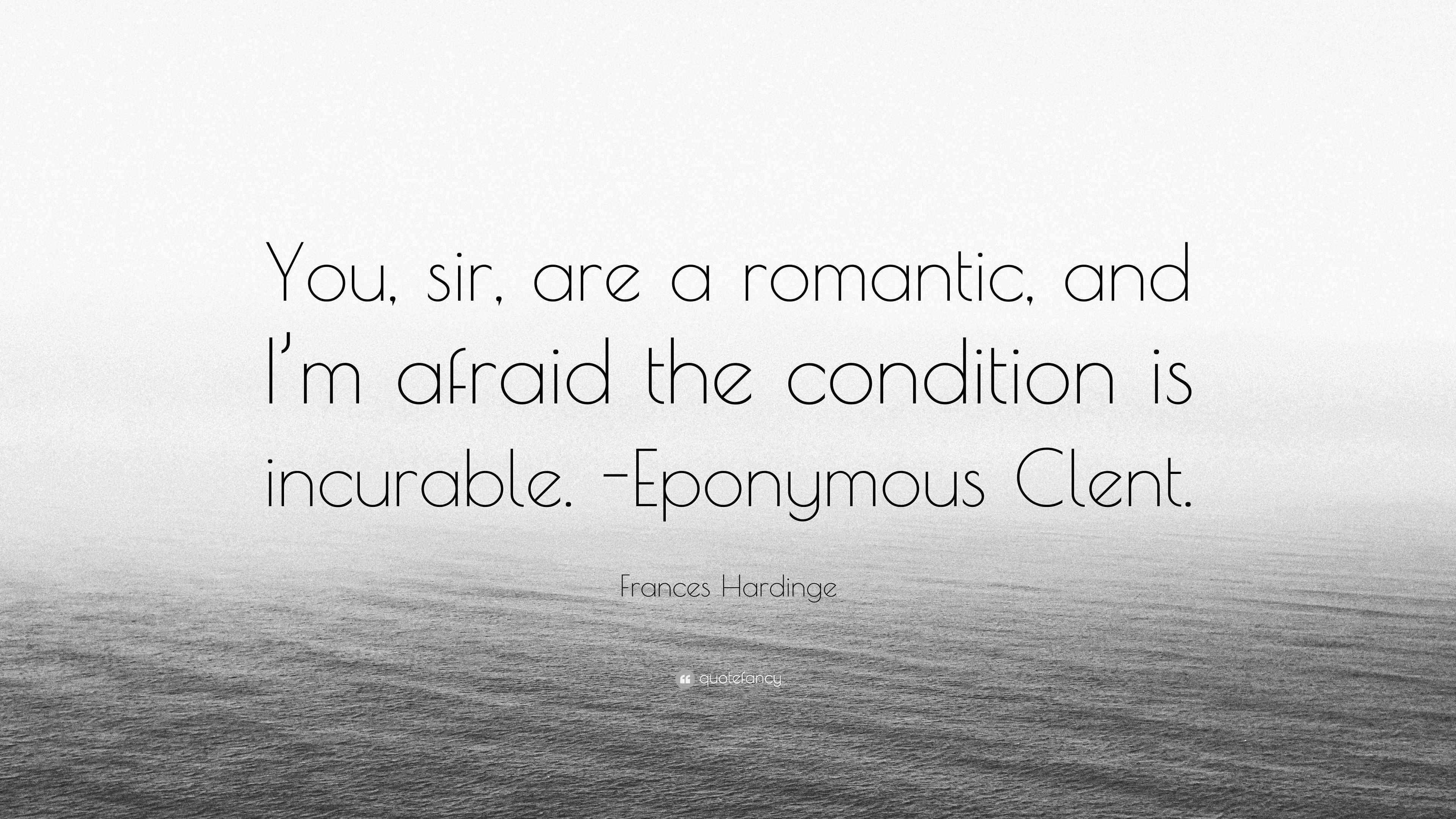 Frances Hardinge Quote: “You, sir, are a romantic, and I’m afraid the ...