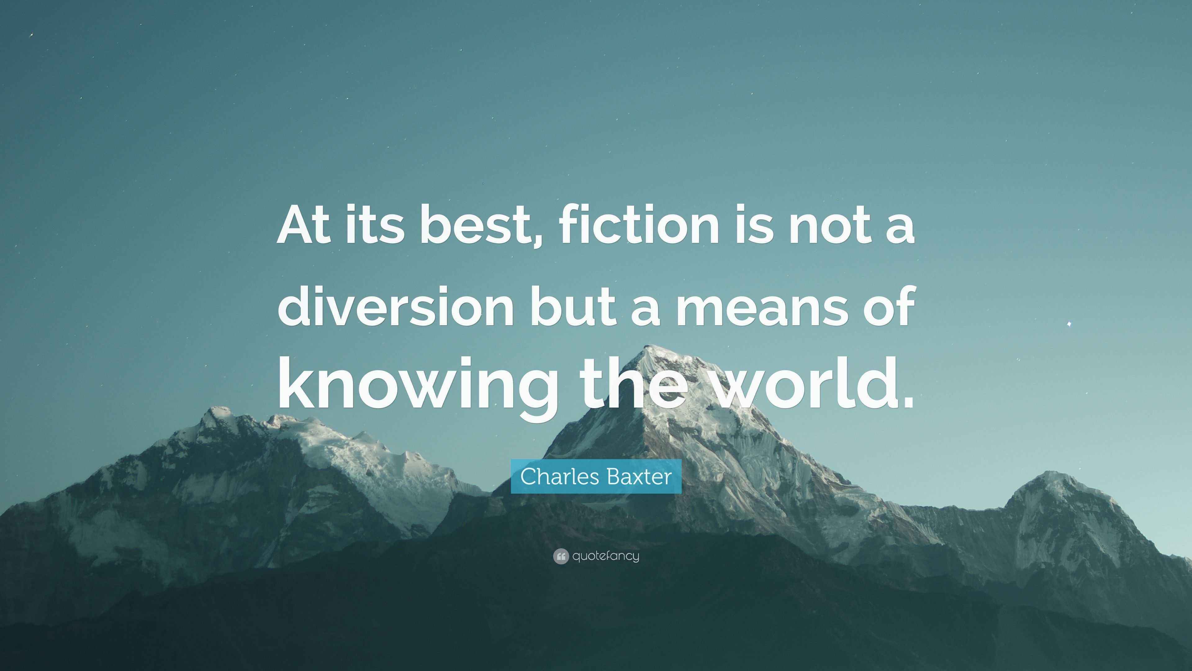 Charles Baxter Quote: “At its best, fiction is not a diversion but a ...