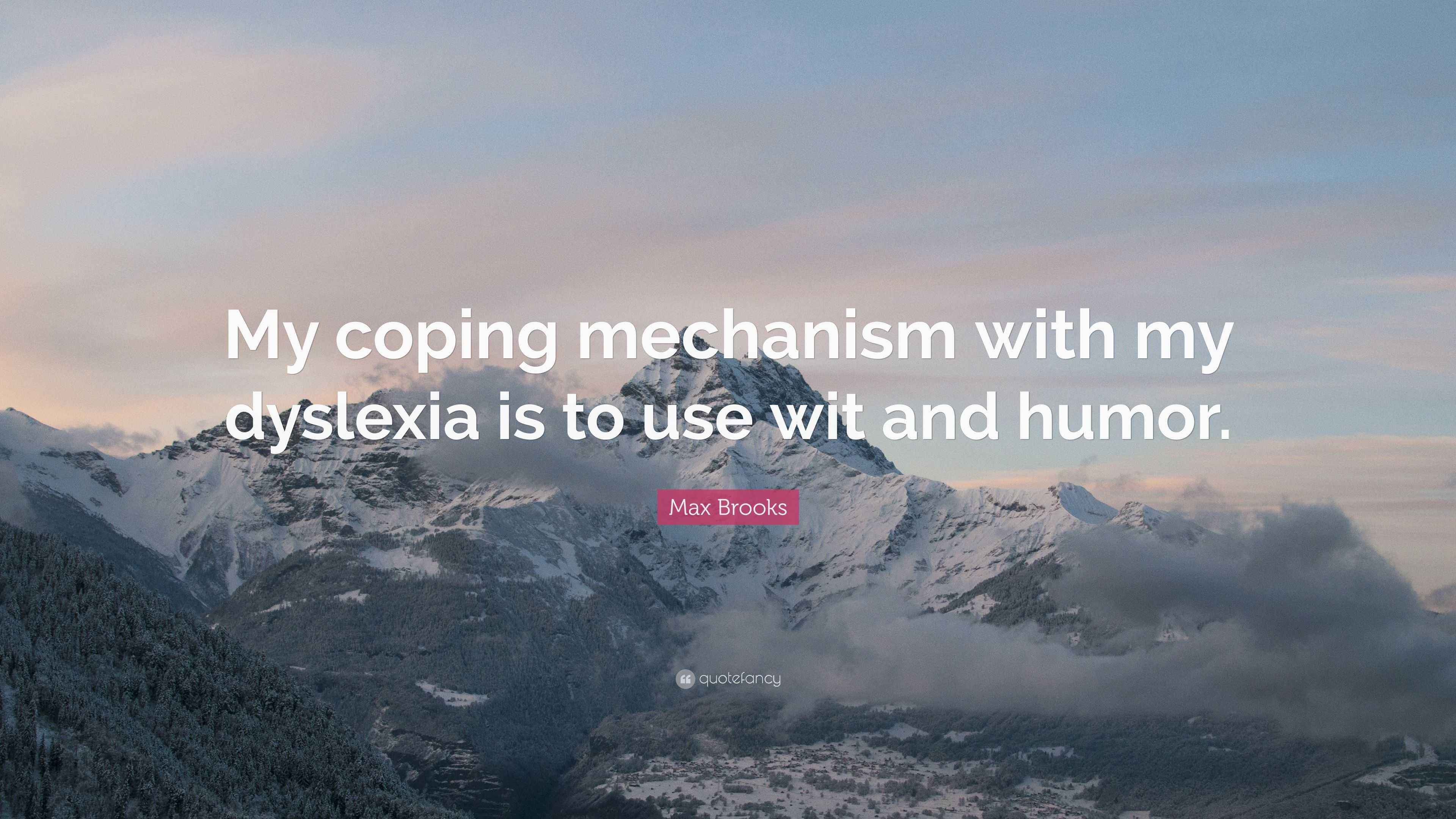 Max Brooks Quote: “My coping mechanism with my dyslexia is to use wit ...