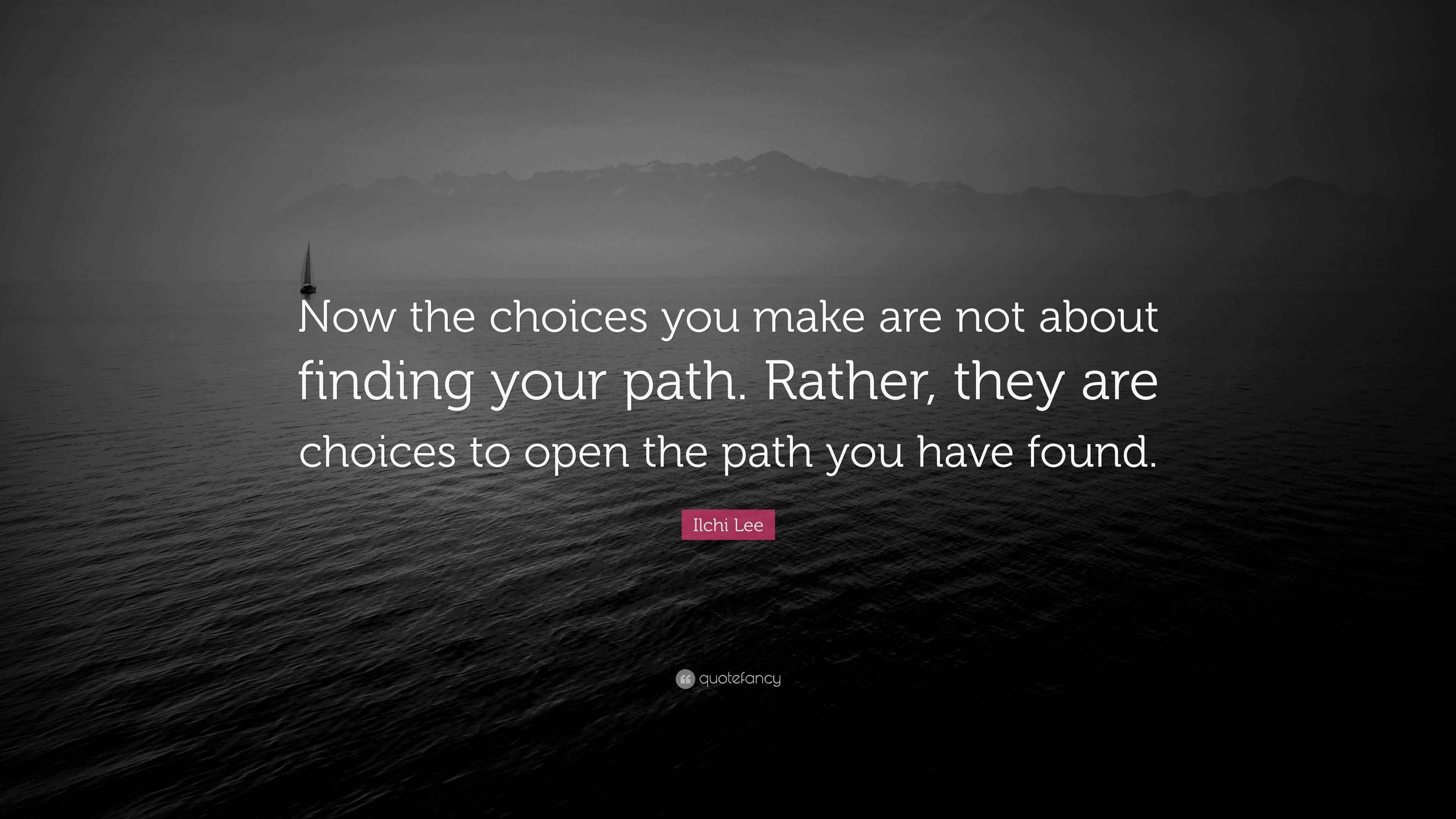 Ilchi Lee Quote: “Now the choices you make are not about finding your ...