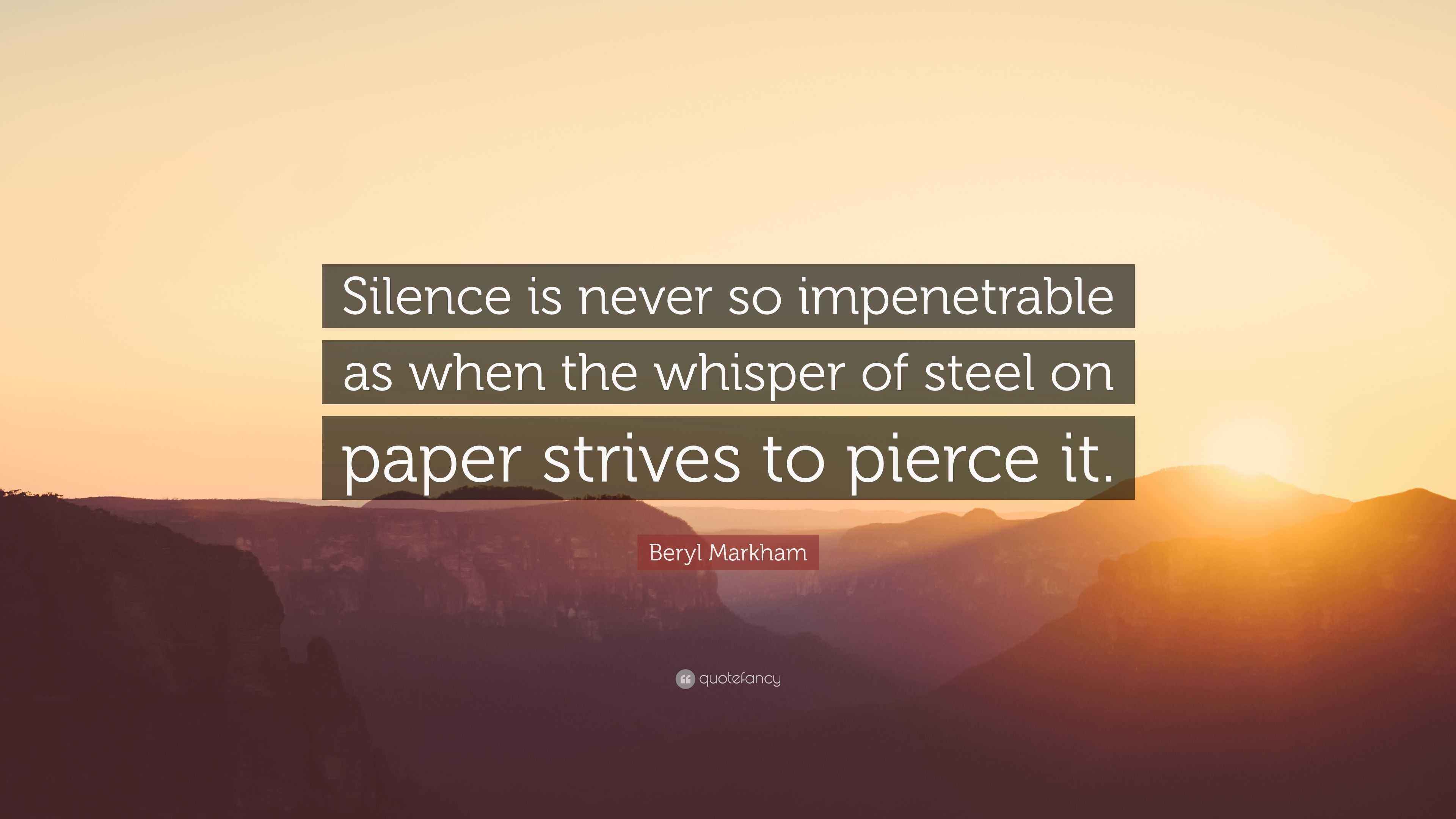 Beryl Markham Quote: “Silence is never so impenetrable as when the ...