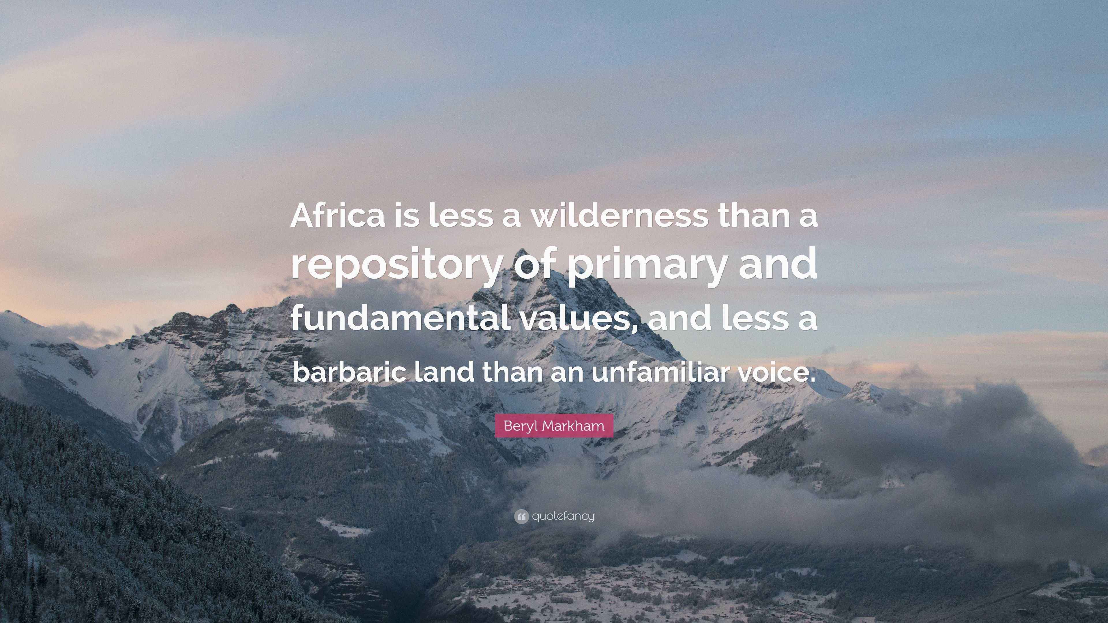 Beryl Markham Quote: “Africa is less a wilderness than a repository of ...