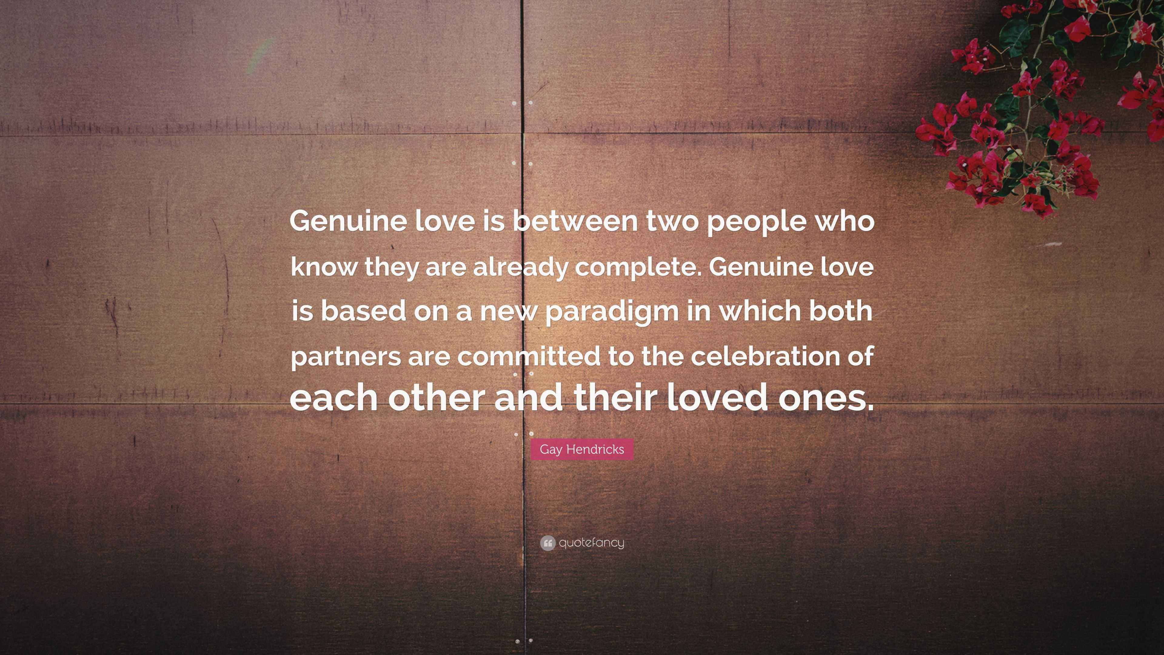 Gay Hendricks Quote: “Genuine love is between two people who know they ...