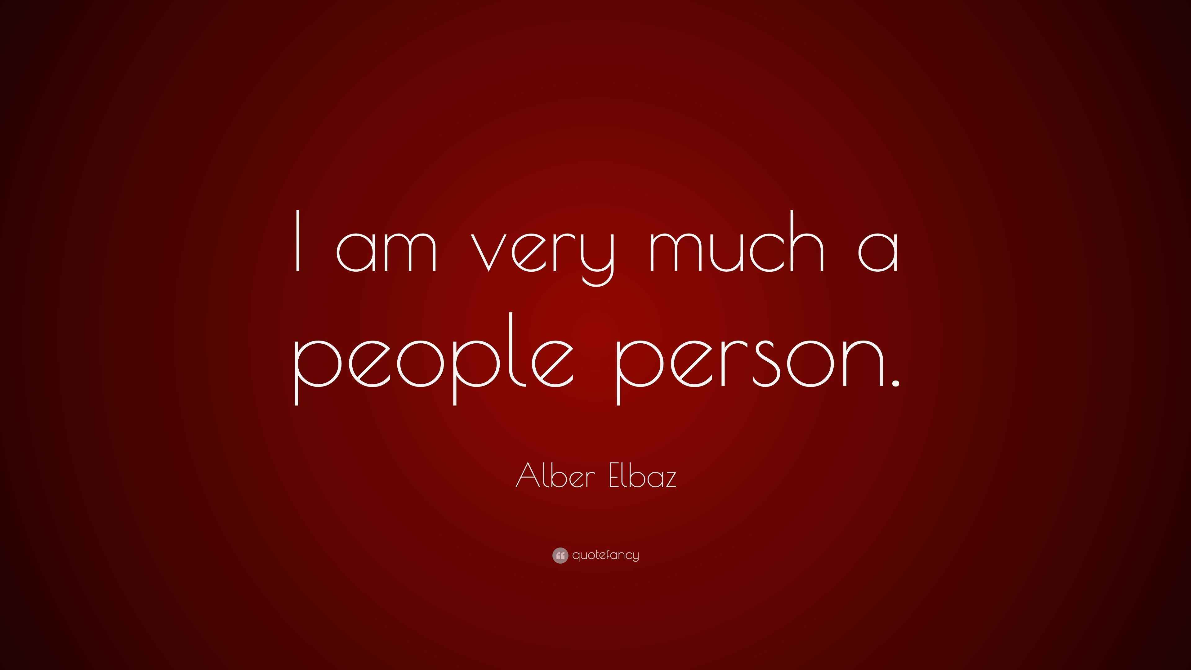 Alber Elbaz Quote: “I am very much a people person.”
