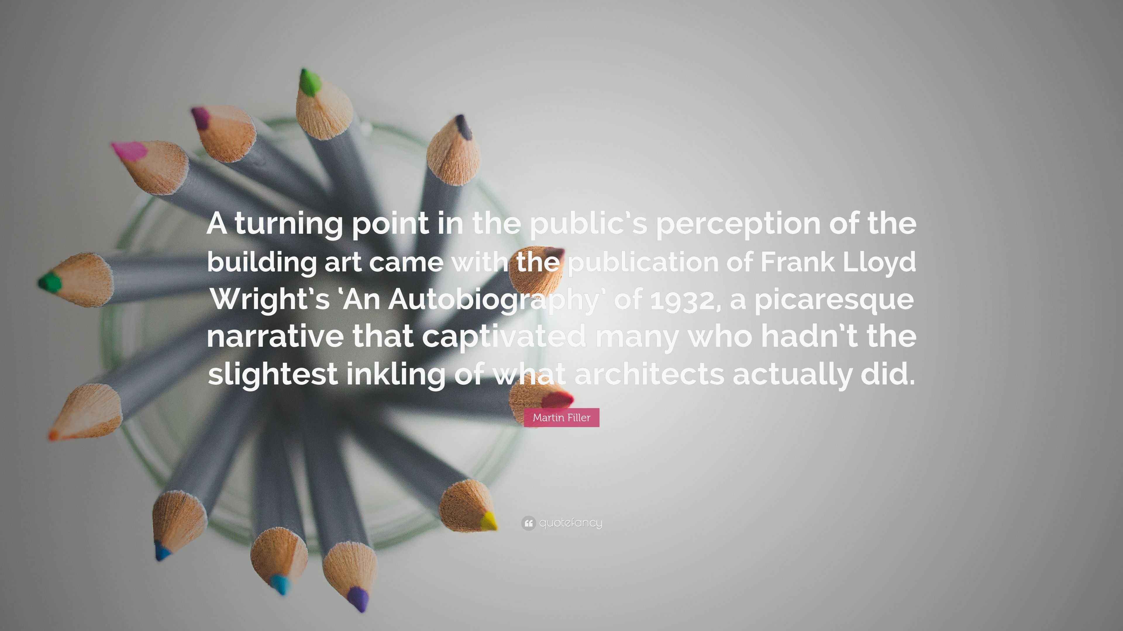 Martin Filler Quote: “A turning point in the public’s perception of the ...