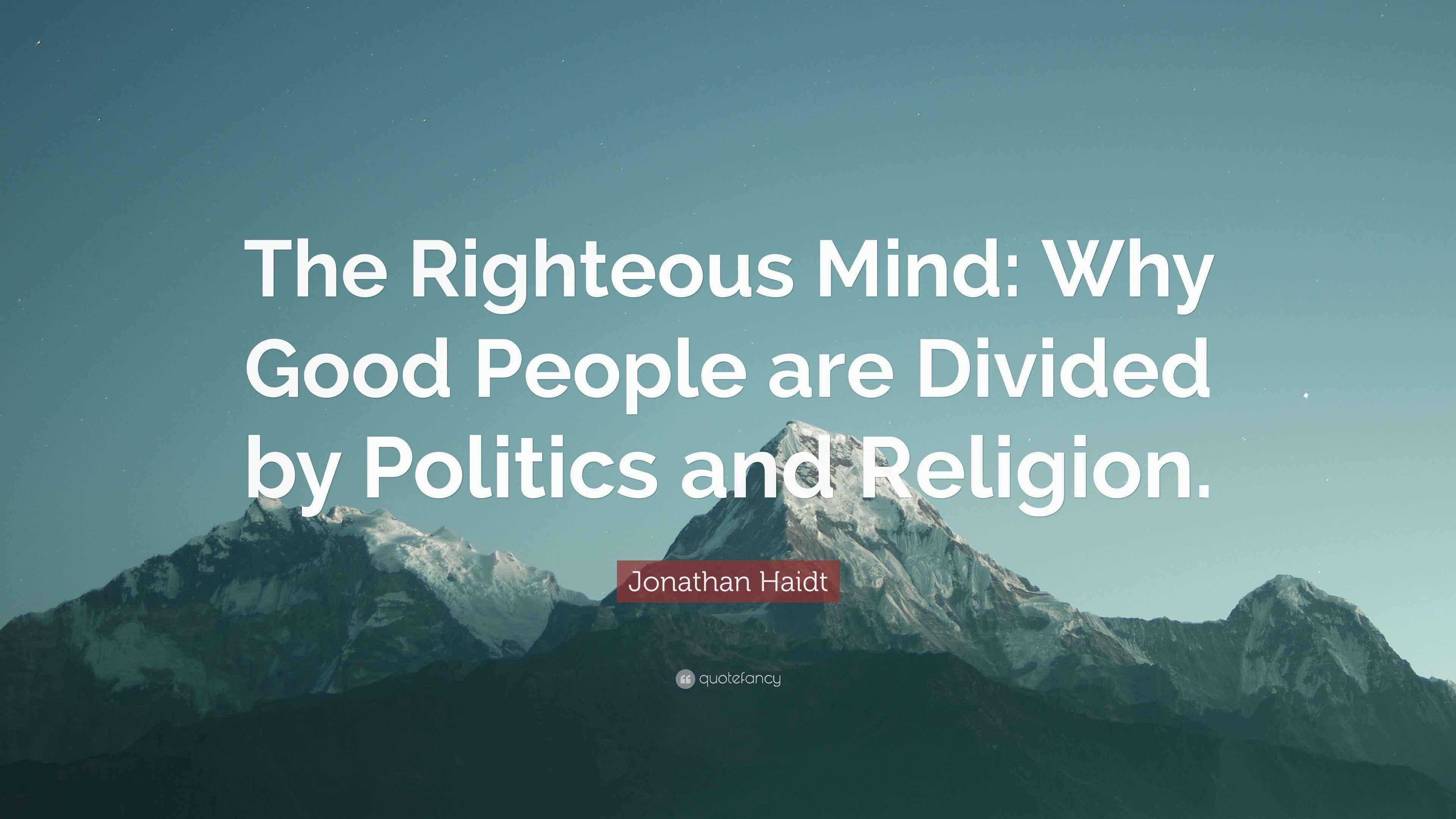 Jonathan Haidt Quote: “The Righteous Mind: Why Good People are Divided ...
