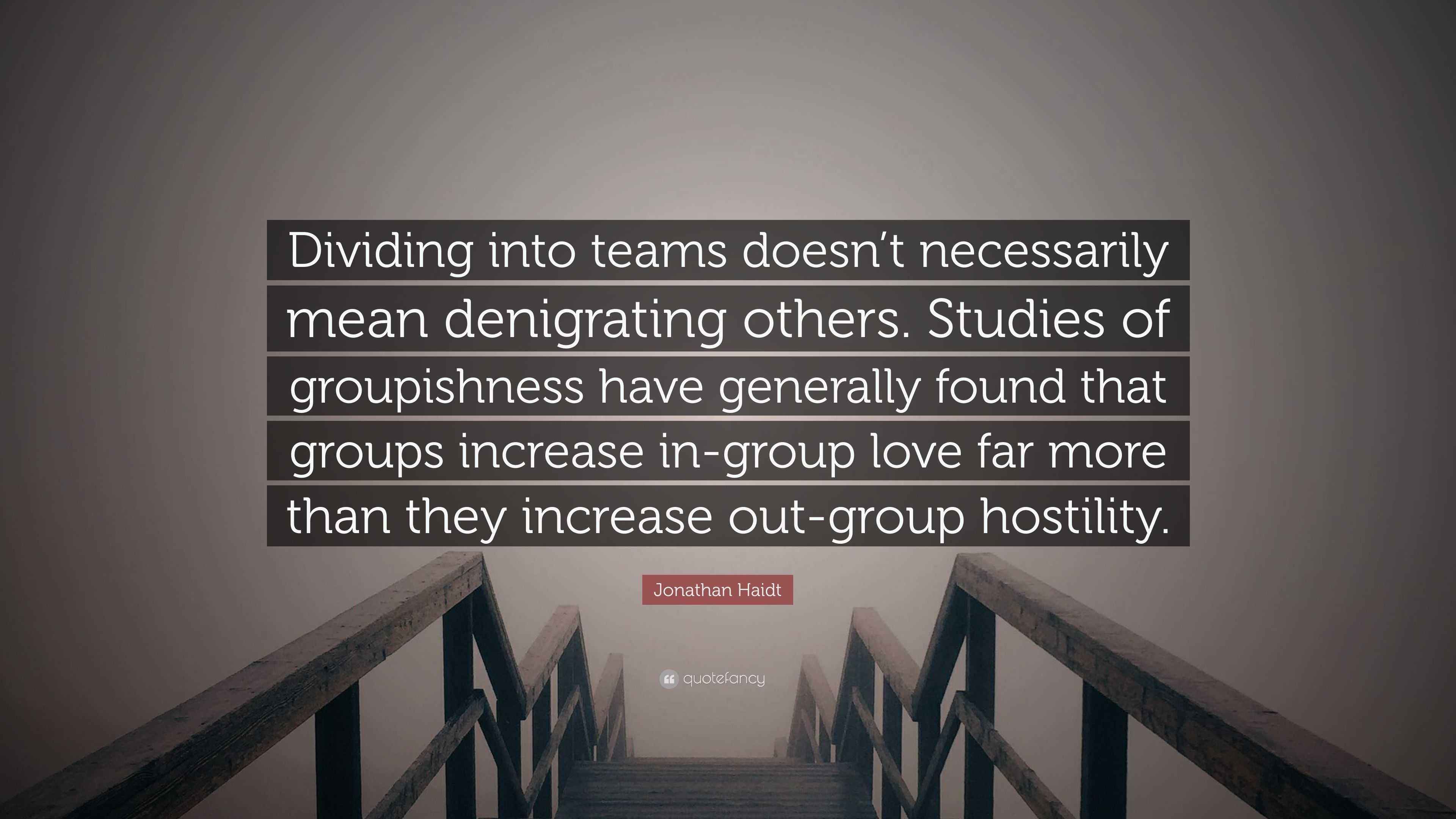 Jonathan Haidt Quote: “Dividing into teams doesn’t necessarily mean ...