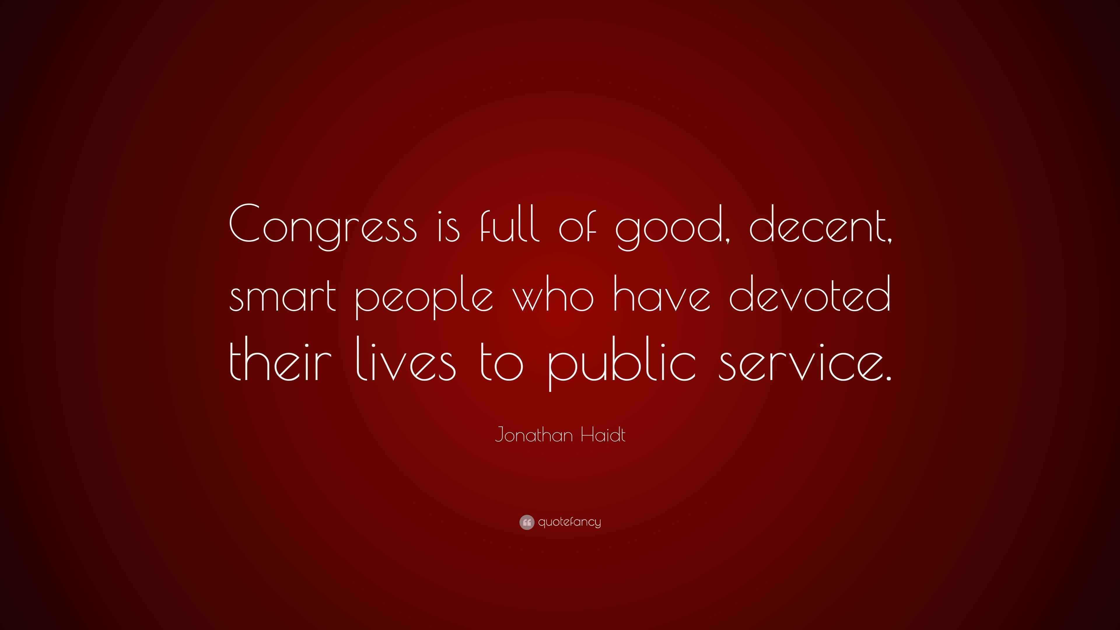 Jonathan Haidt Quote: “Congress is full of good, decent, smart people ...