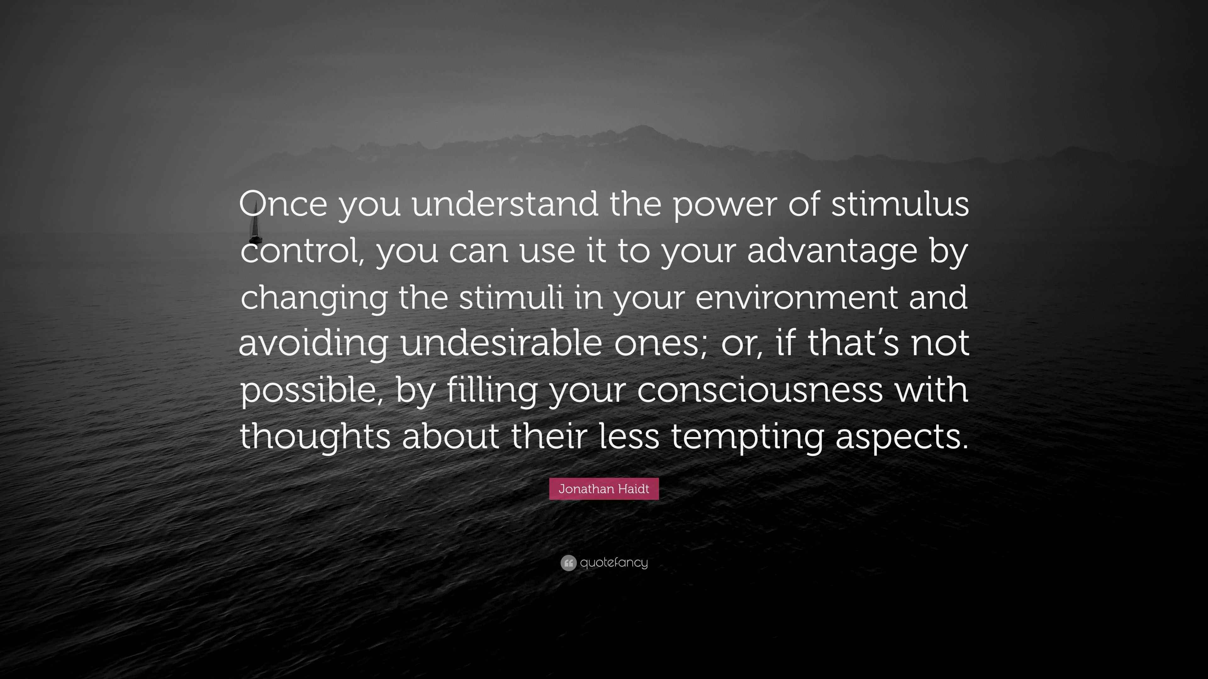 Jonathan Haidt Quote: “Once you understand the power of stimulus ...