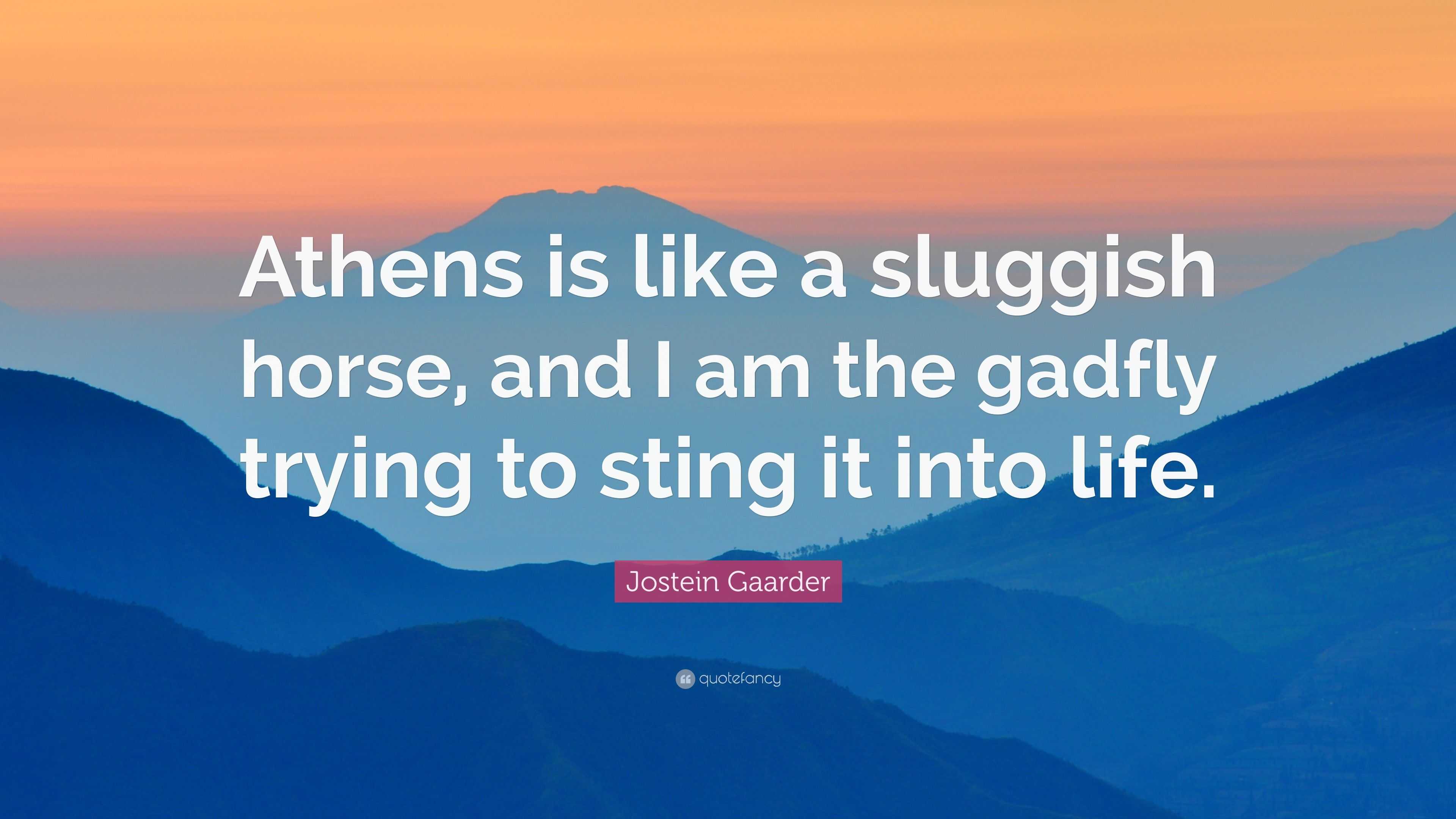 Jostein Gaarder Quote: “Athens is like a sluggish horse, and I am the ...