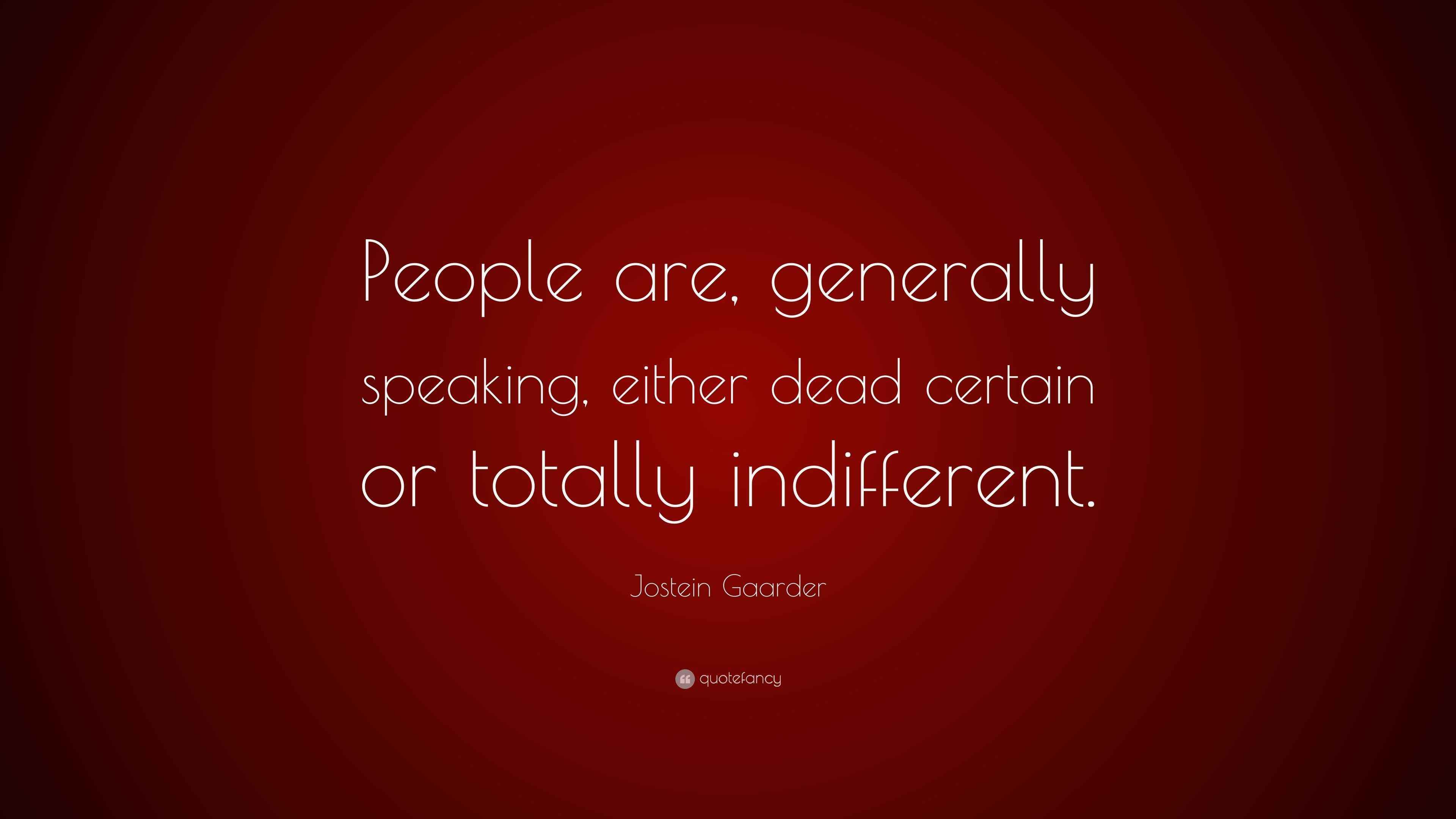 Jostein Gaarder Quote: “People are, generally speaking, either dead ...