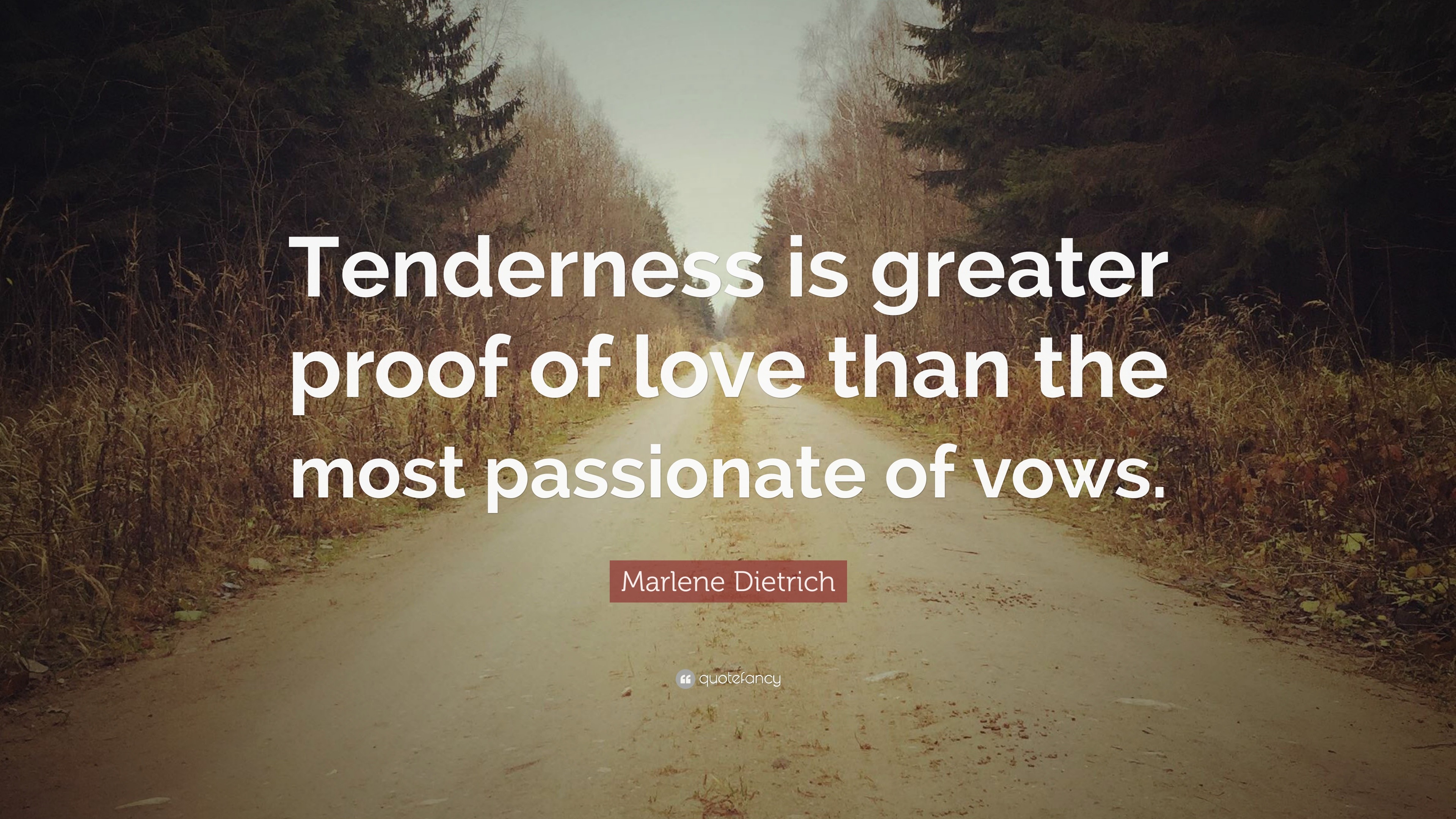 Marlene Dietrich Quote: “Tenderness is greater proof of love than the ...