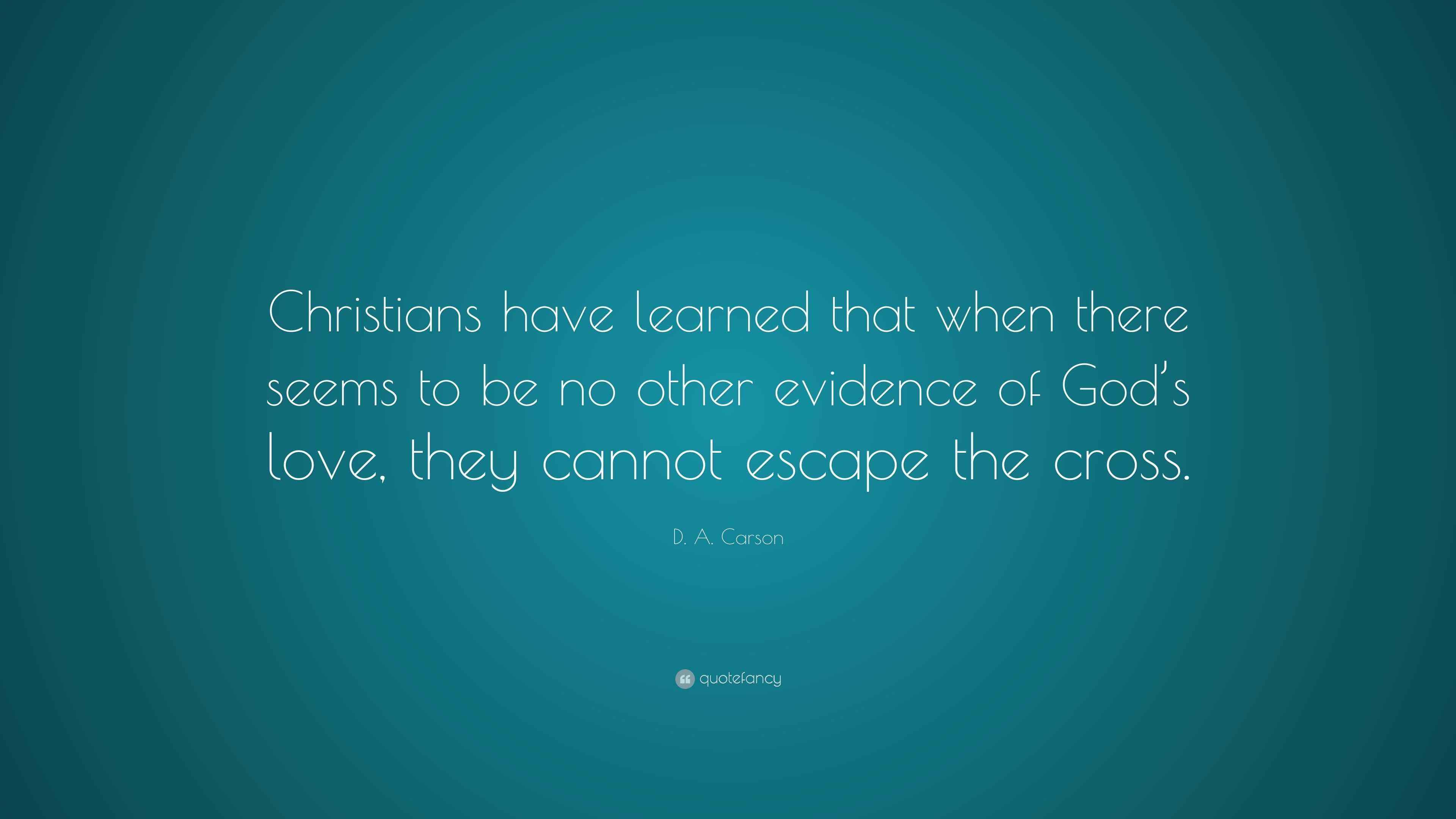 D. A. Carson Quote: “Christians have learned that when there seems to ...