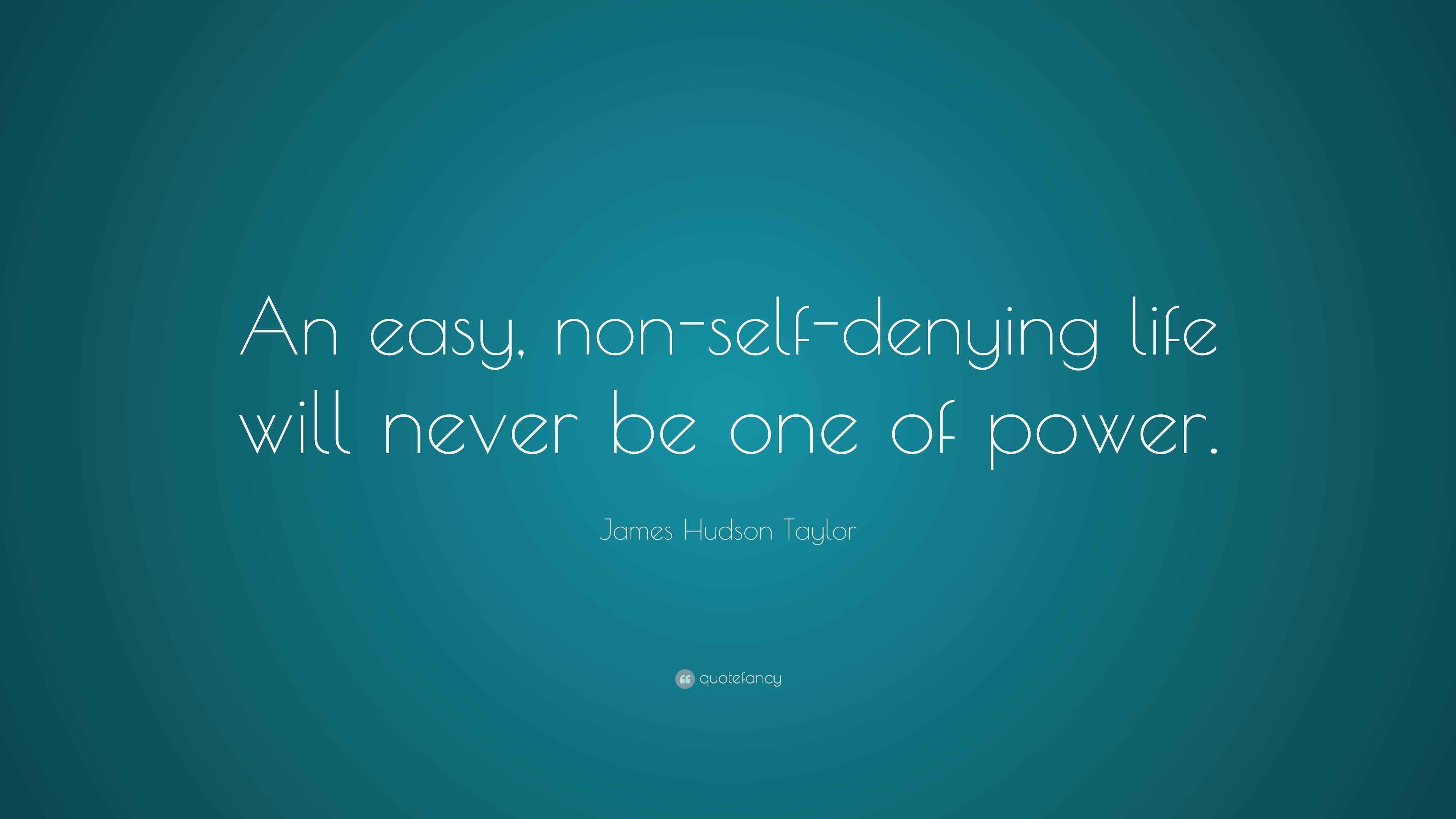 James Hudson Taylor Quote: “An easy, non-self-denying life will never ...