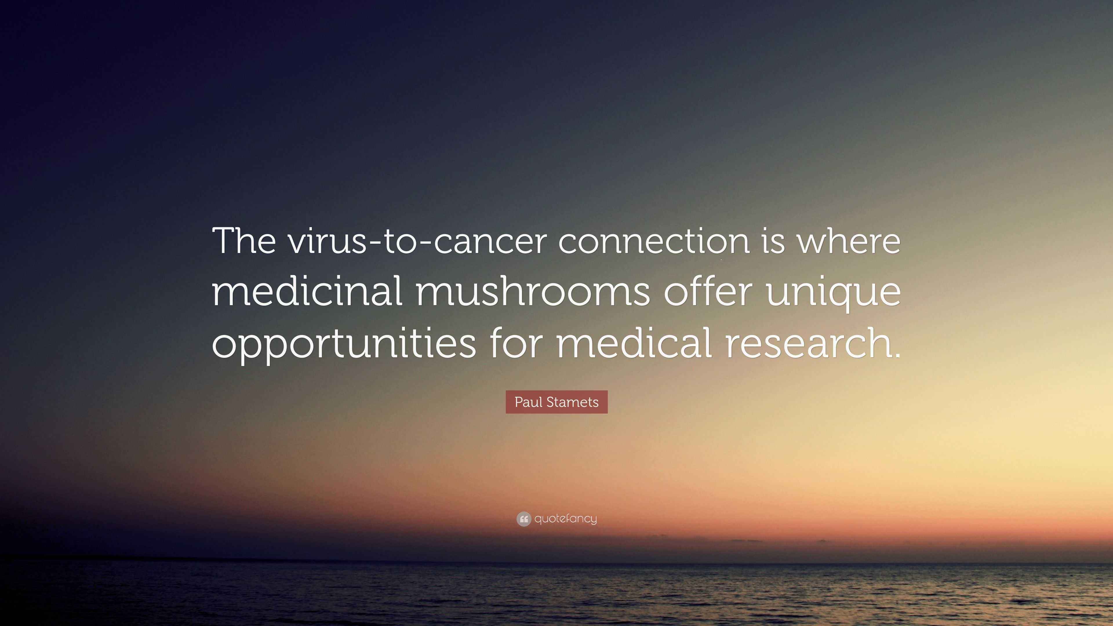 Paul Stamets Quote: “The virus-to-cancer connection is where medicinal ...