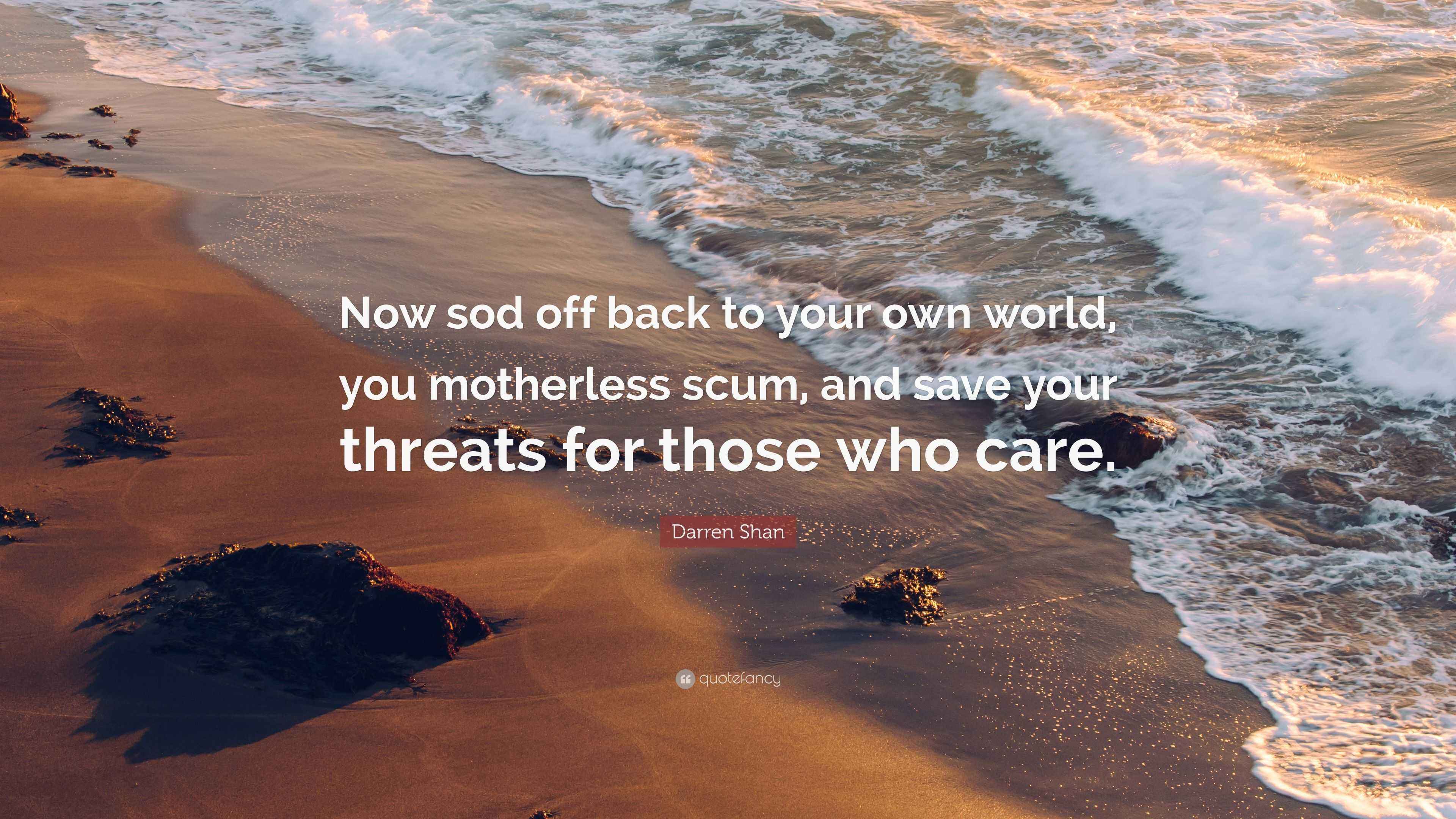 Darren Shan Quote: “Now sod off back to your own world, you motherless ...