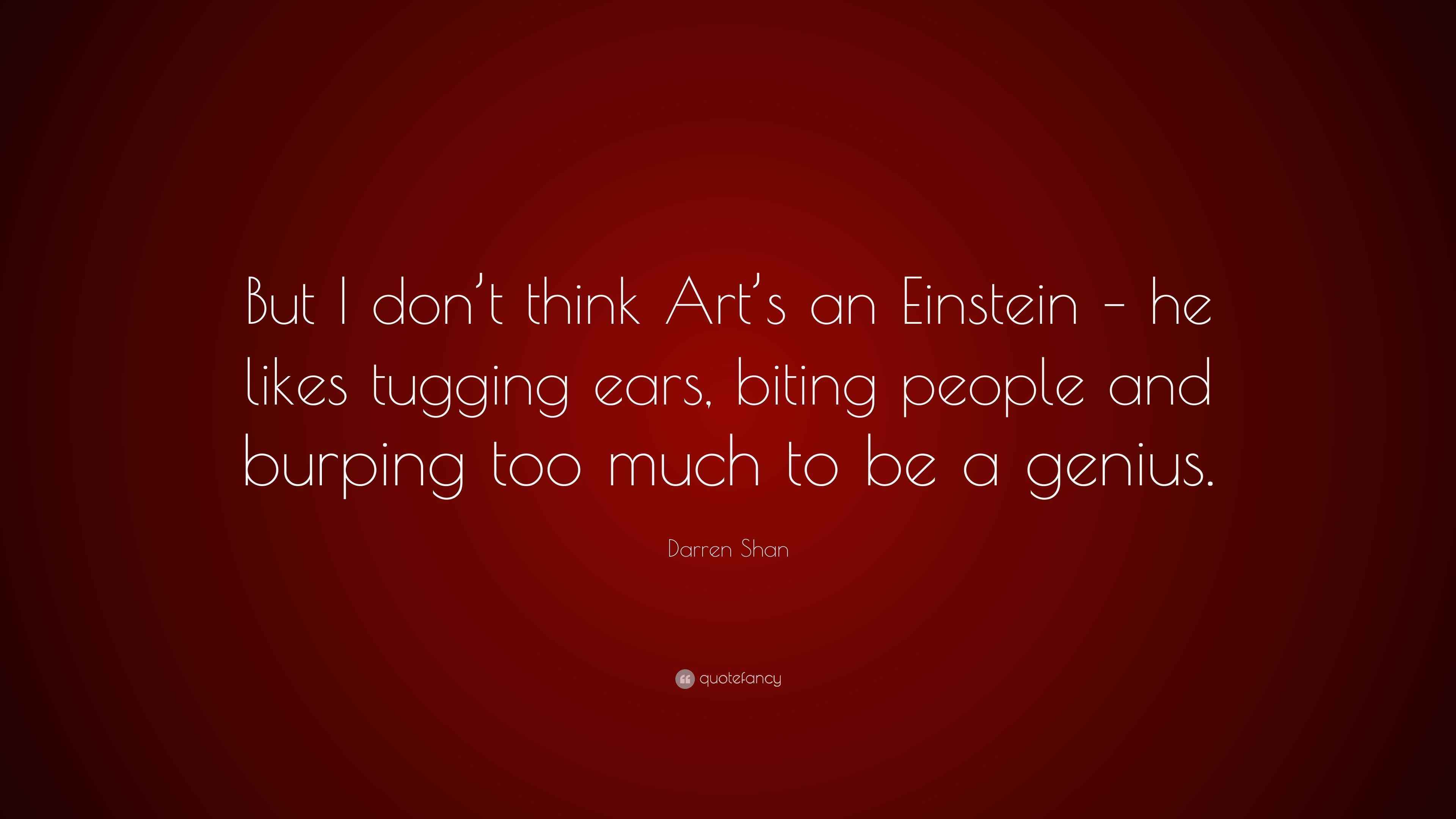 Darren Shan Quote: “But I don’t think Art’s an Einstein – he likes ...