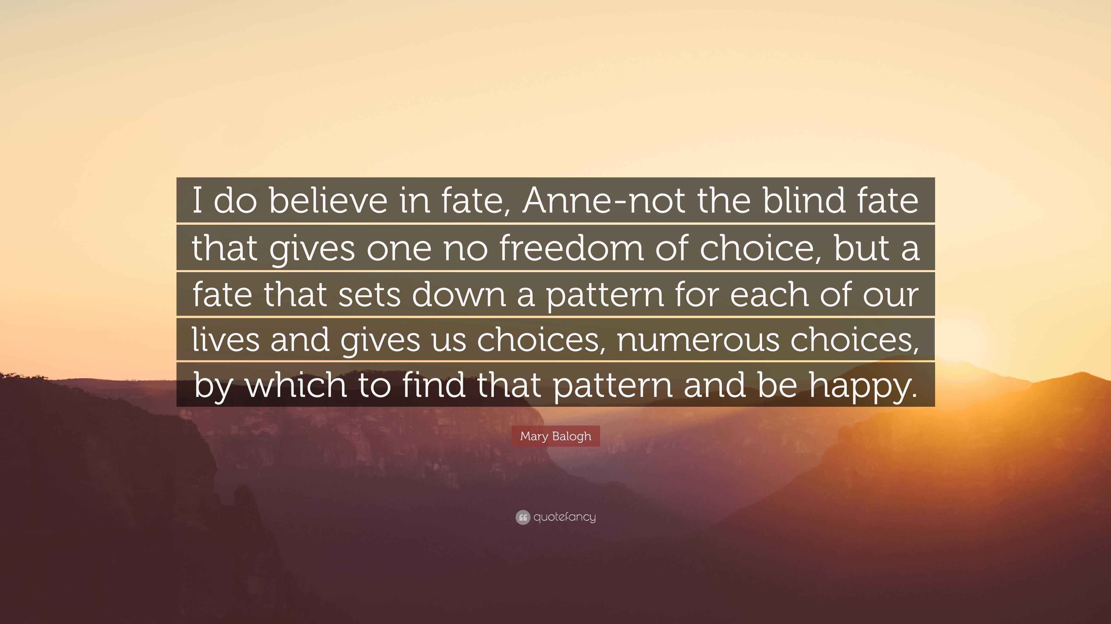 Mary Balogh Quote: “I do believe in fate, Anne-not the blind fate that ...