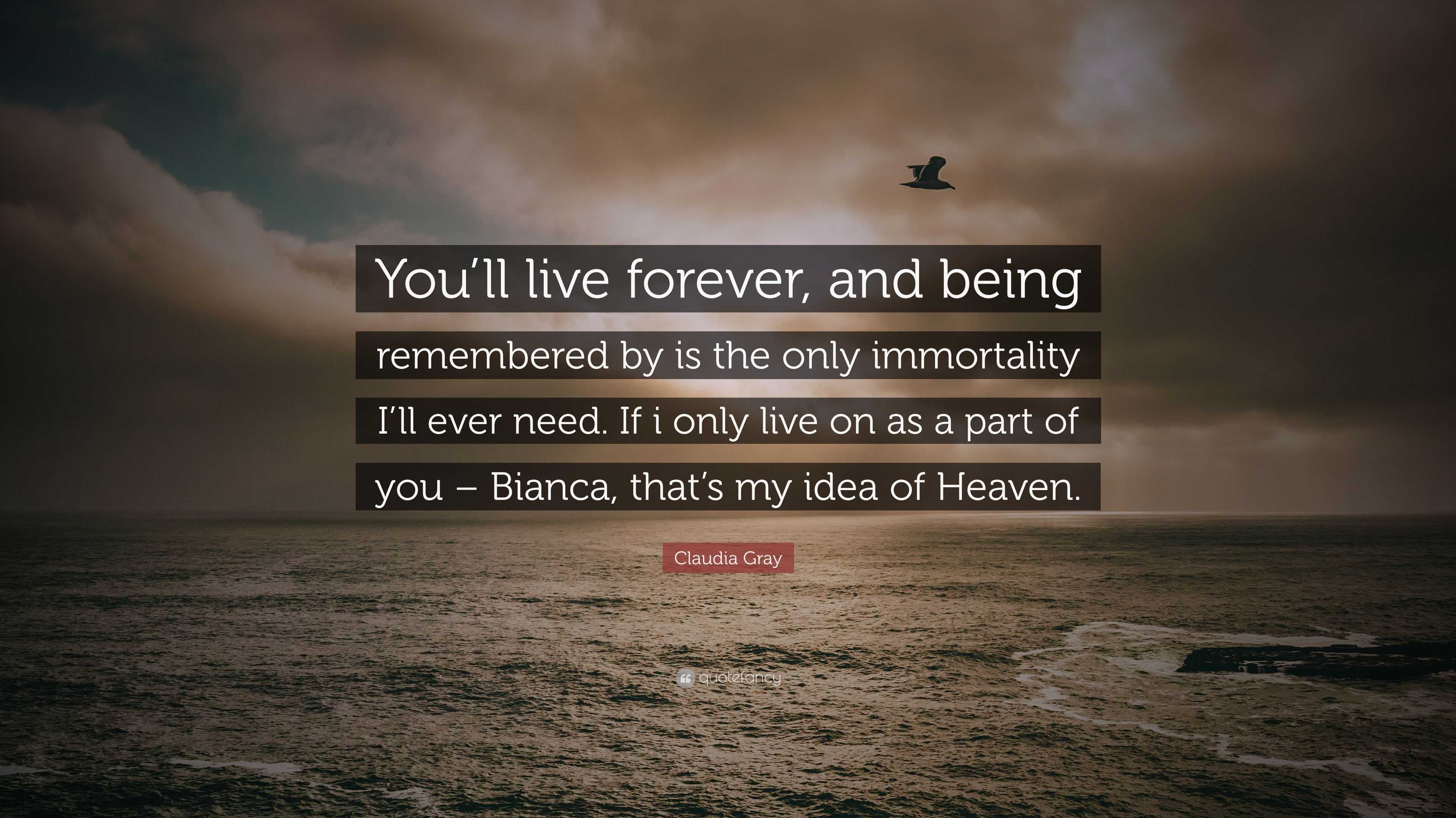 Be Remembered Quotes Claudia Gray Quote: “You'll Live Forever, And