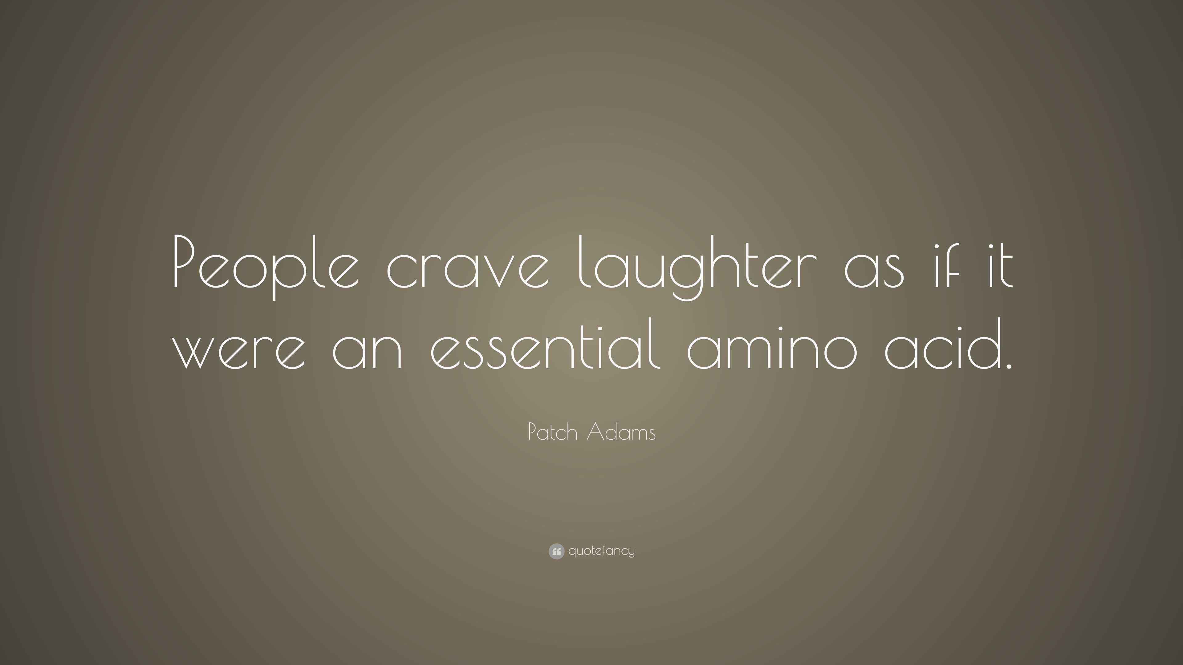 Patch Adams Quote: “People crave laughter as if it were an essential ...