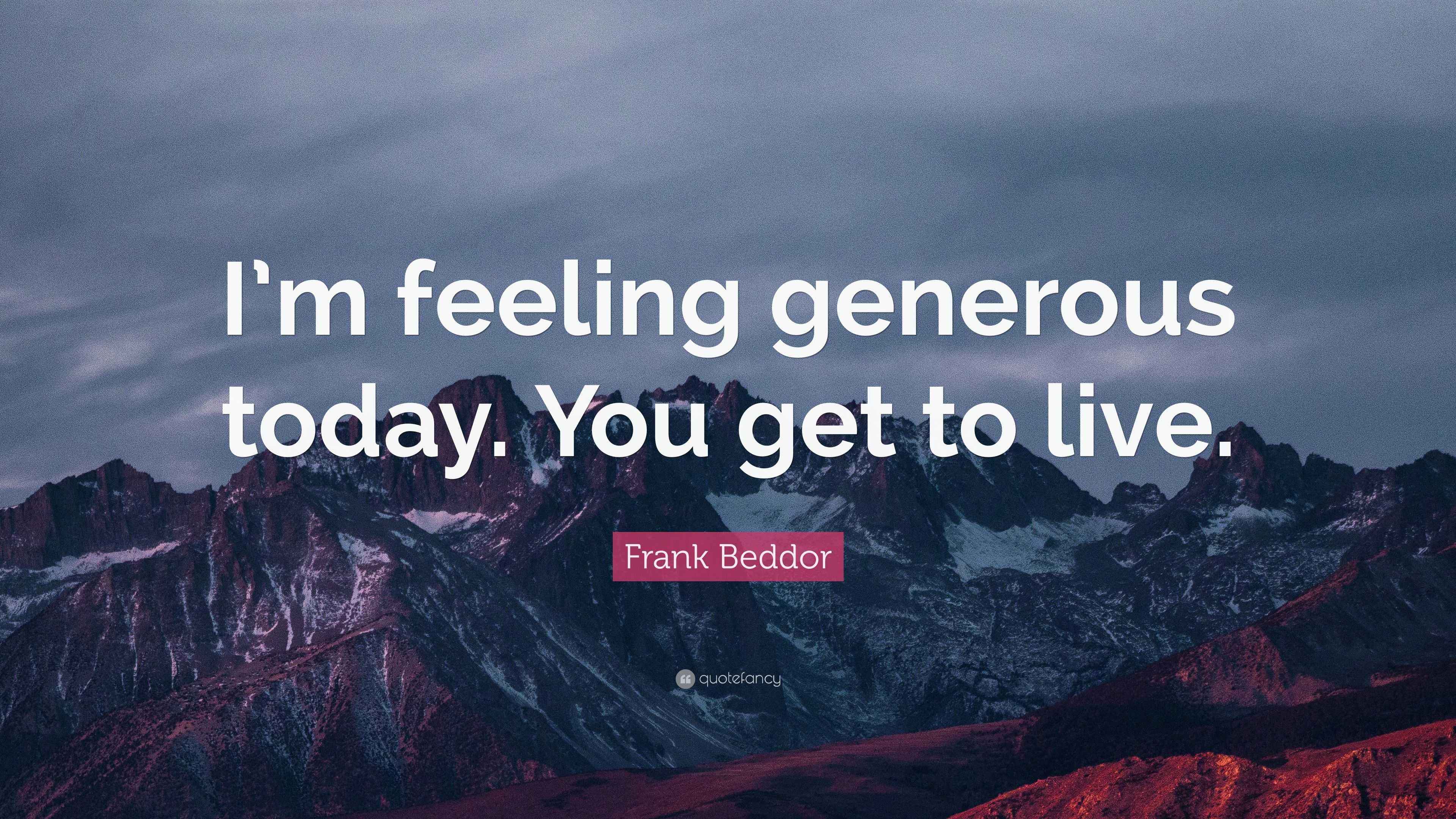 Frank Beddor Quote: “I’m feeling generous today. You get to live.”