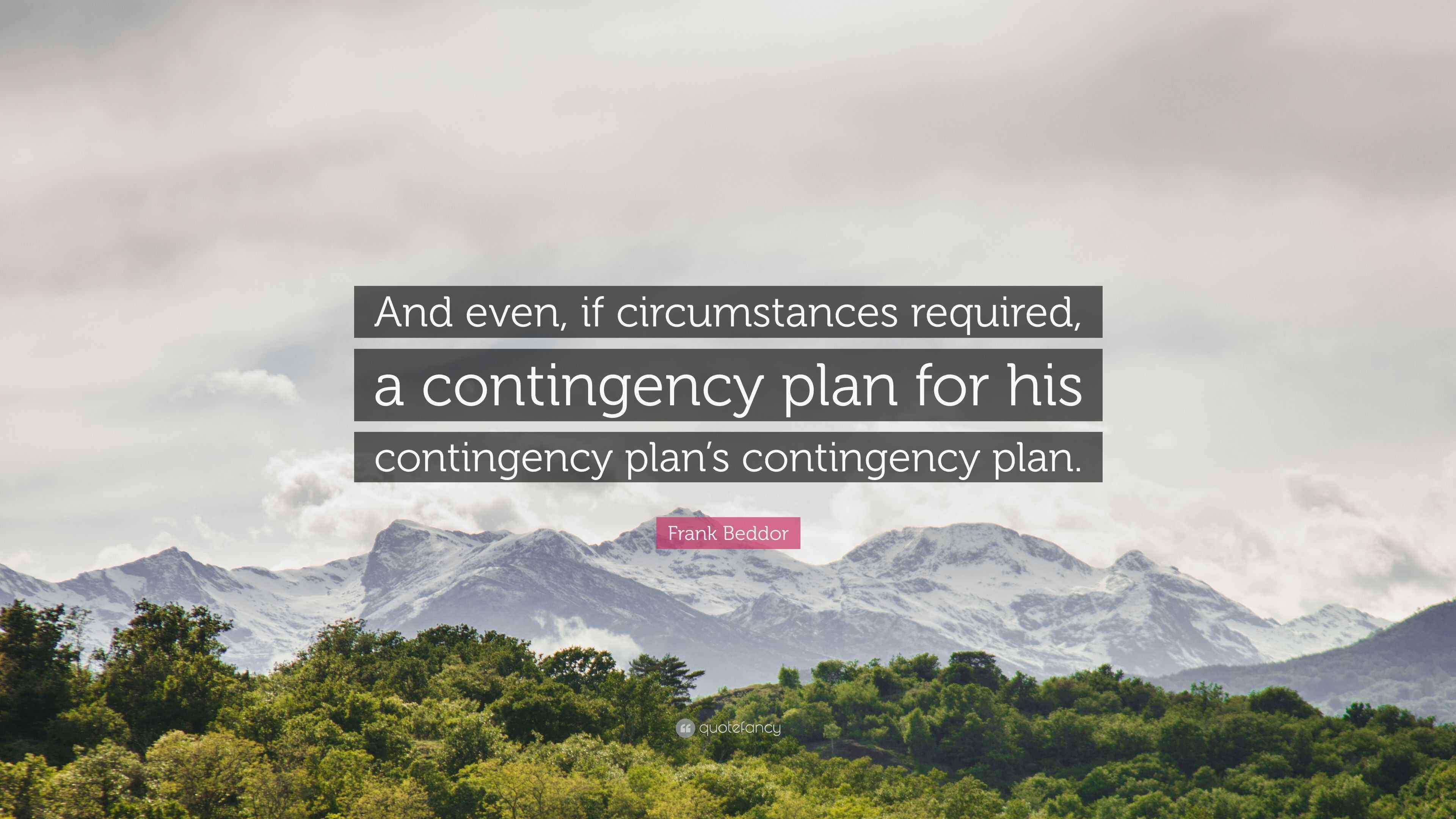 Frank Beddor Quote: “And even, if circumstances required, a contingency ...