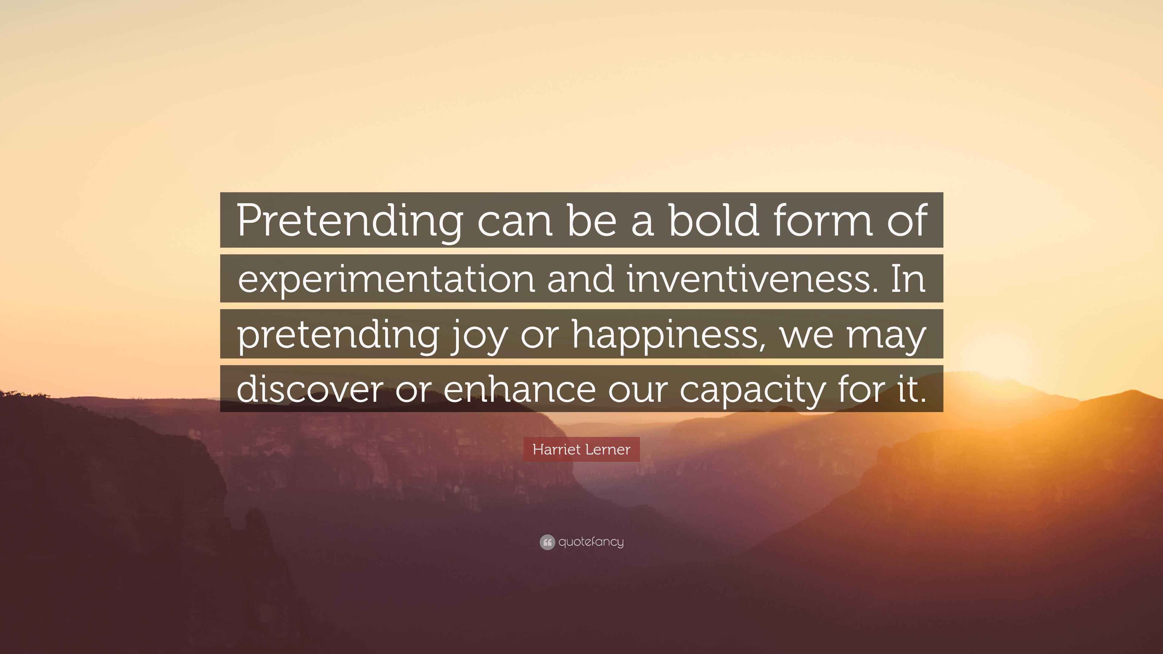 Harriet Lerner Quote: “Pretending can be a bold form of experimentation ...
