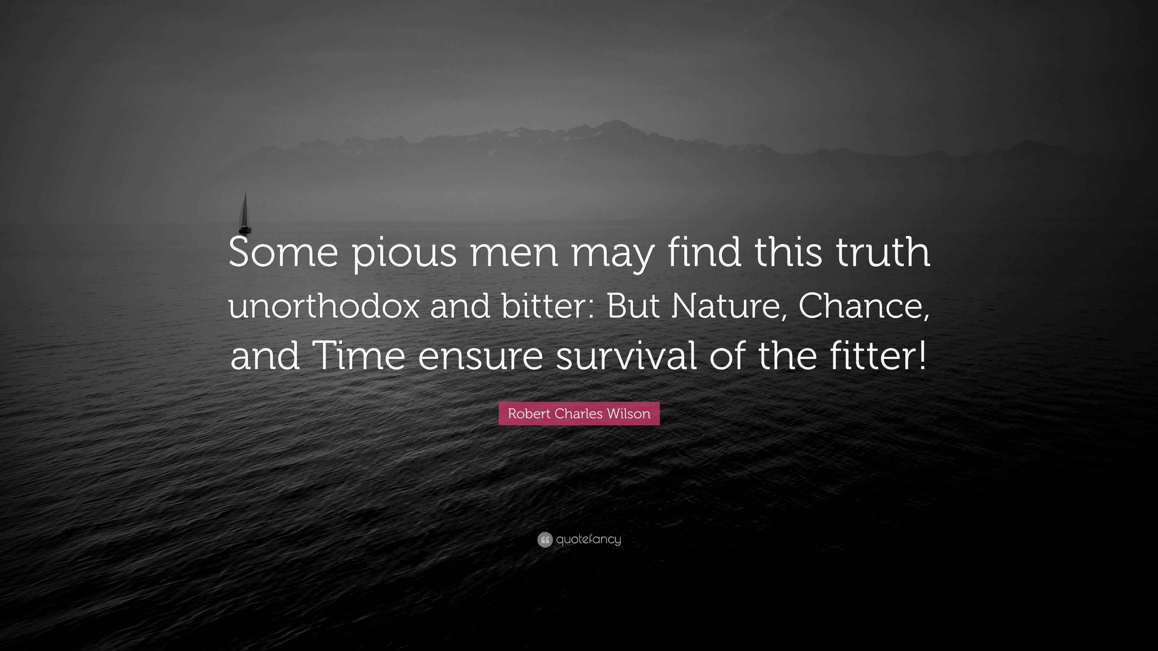 Robert Charles Wilson Quote: “Some pious men may find this truth ...