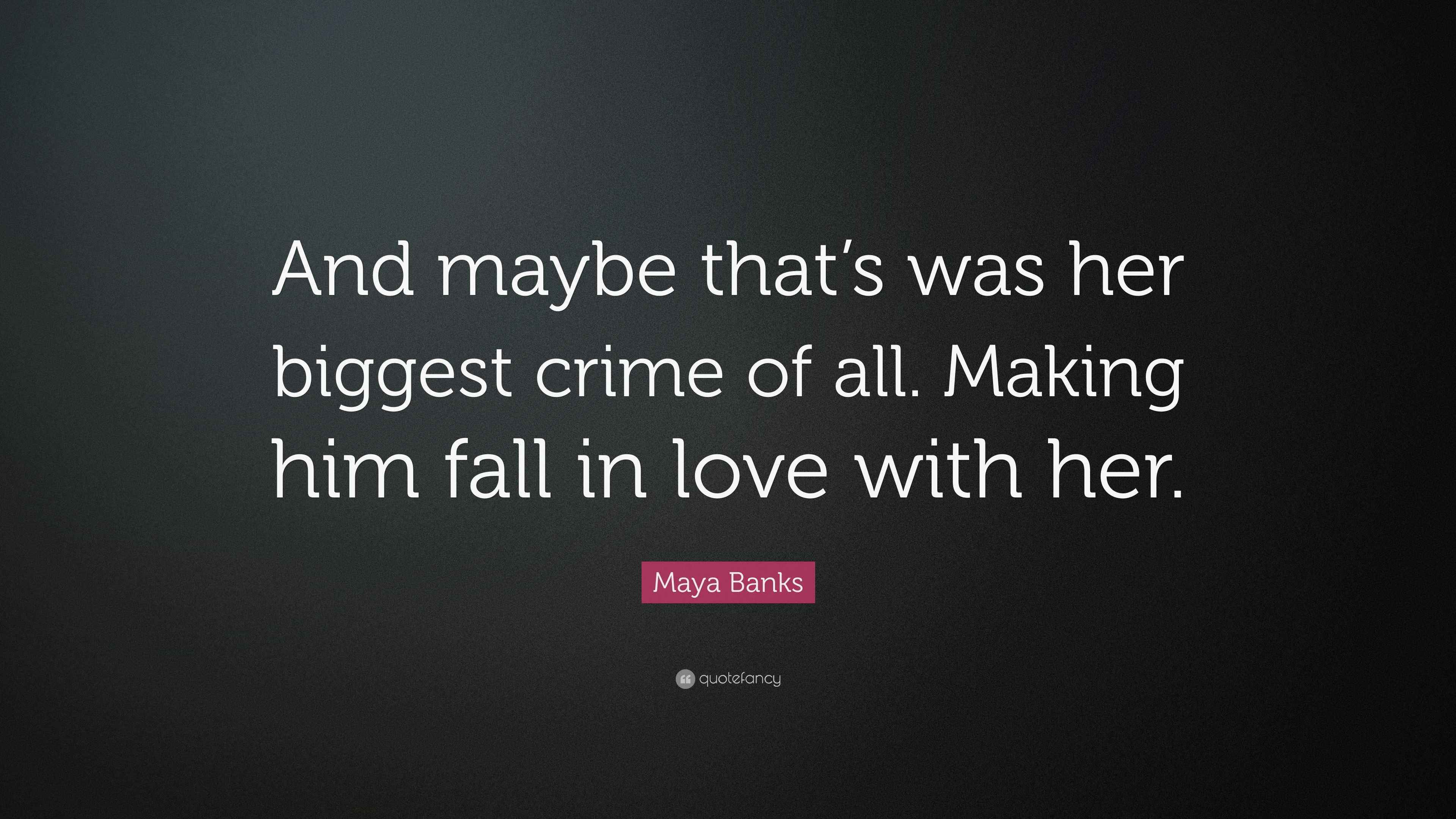 Maya Banks Quote: “And maybe that’s was her biggest crime of all ...