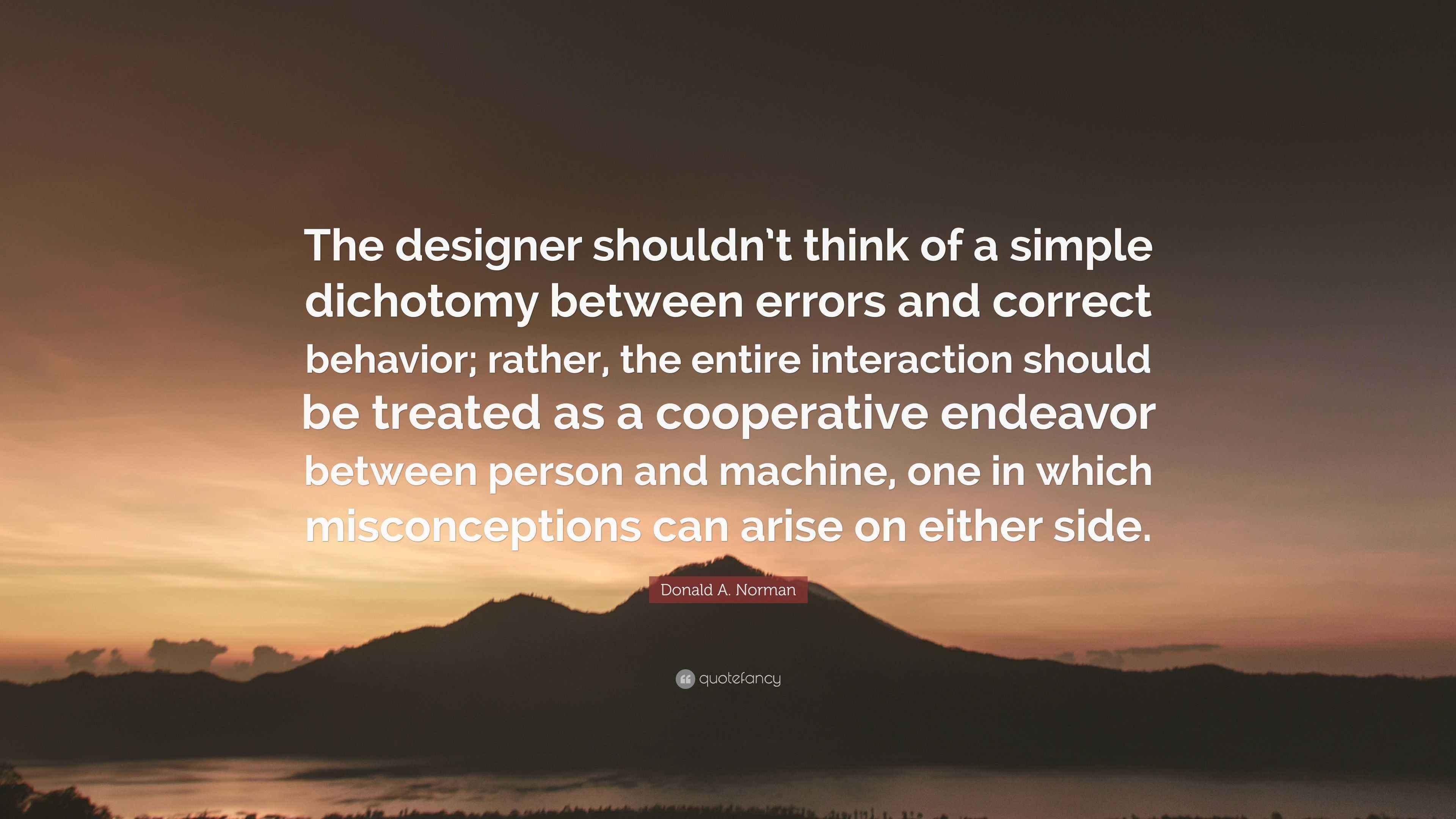 Donald A. Norman Quote: “The designer shouldn’t think of a simple ...
