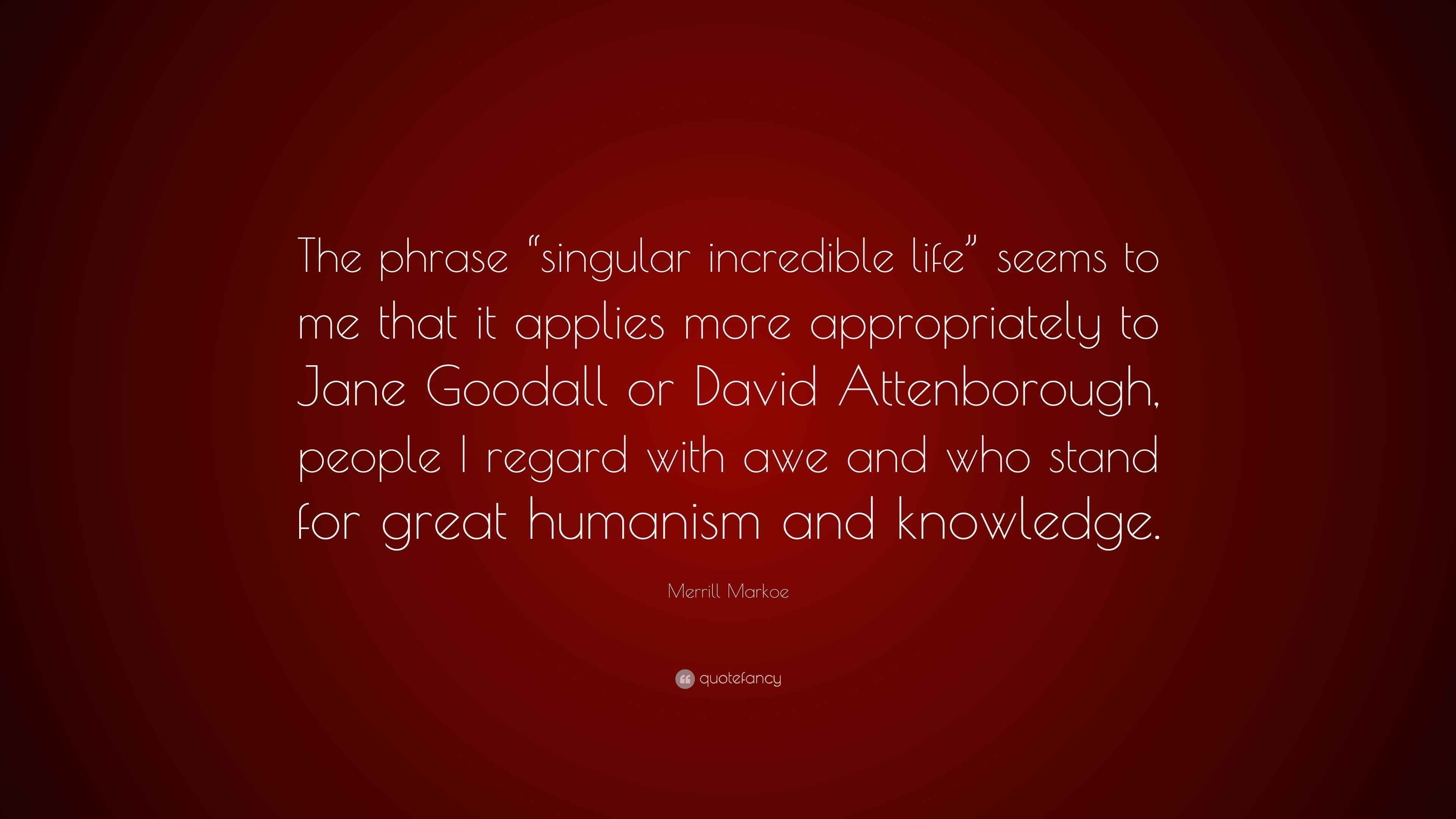 Merrill Markoe Quote: “The phrase “singular incredible life” seems to ...