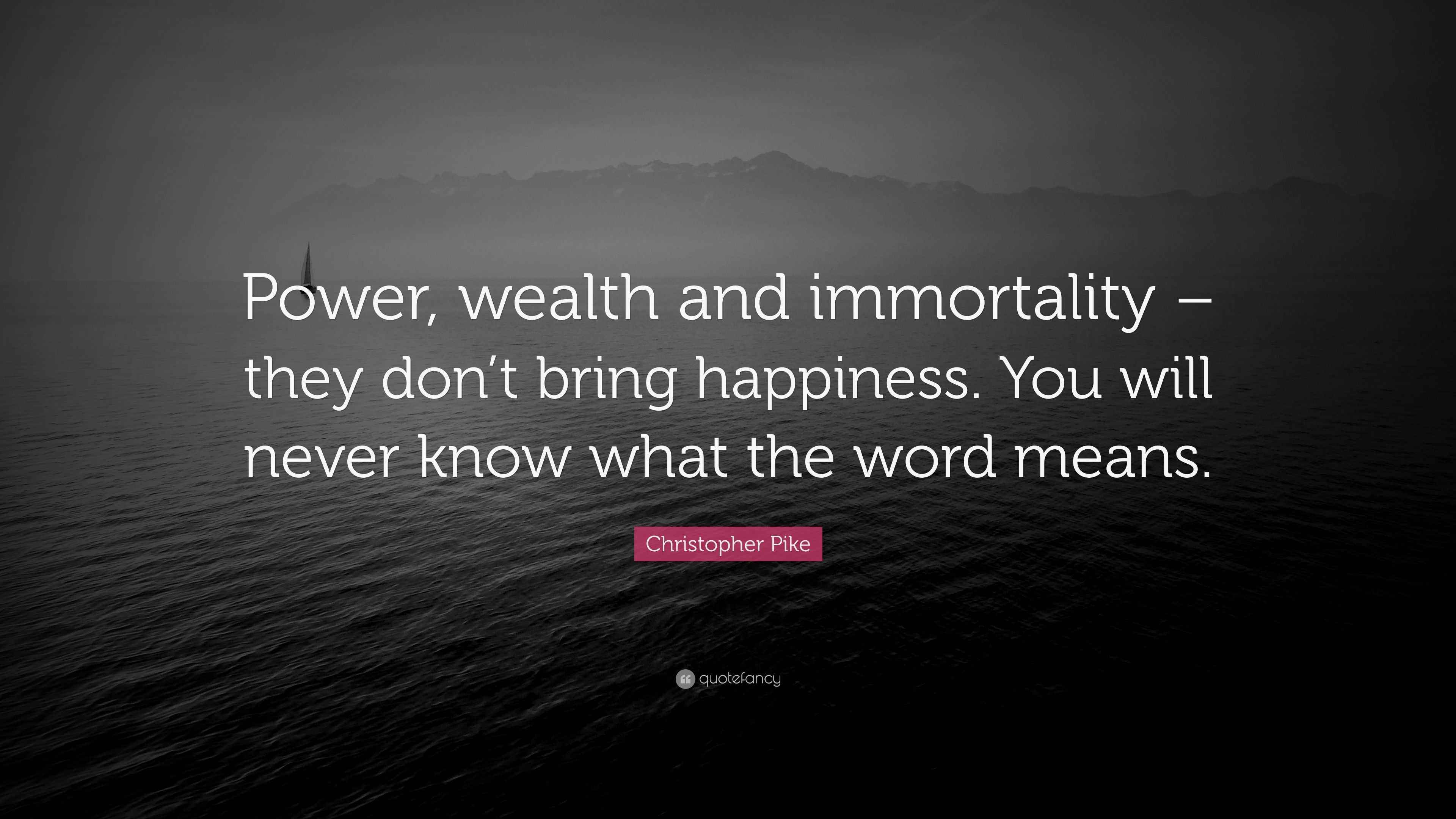 Christopher Pike Quote: “Power, wealth and immortality – they don’t ...