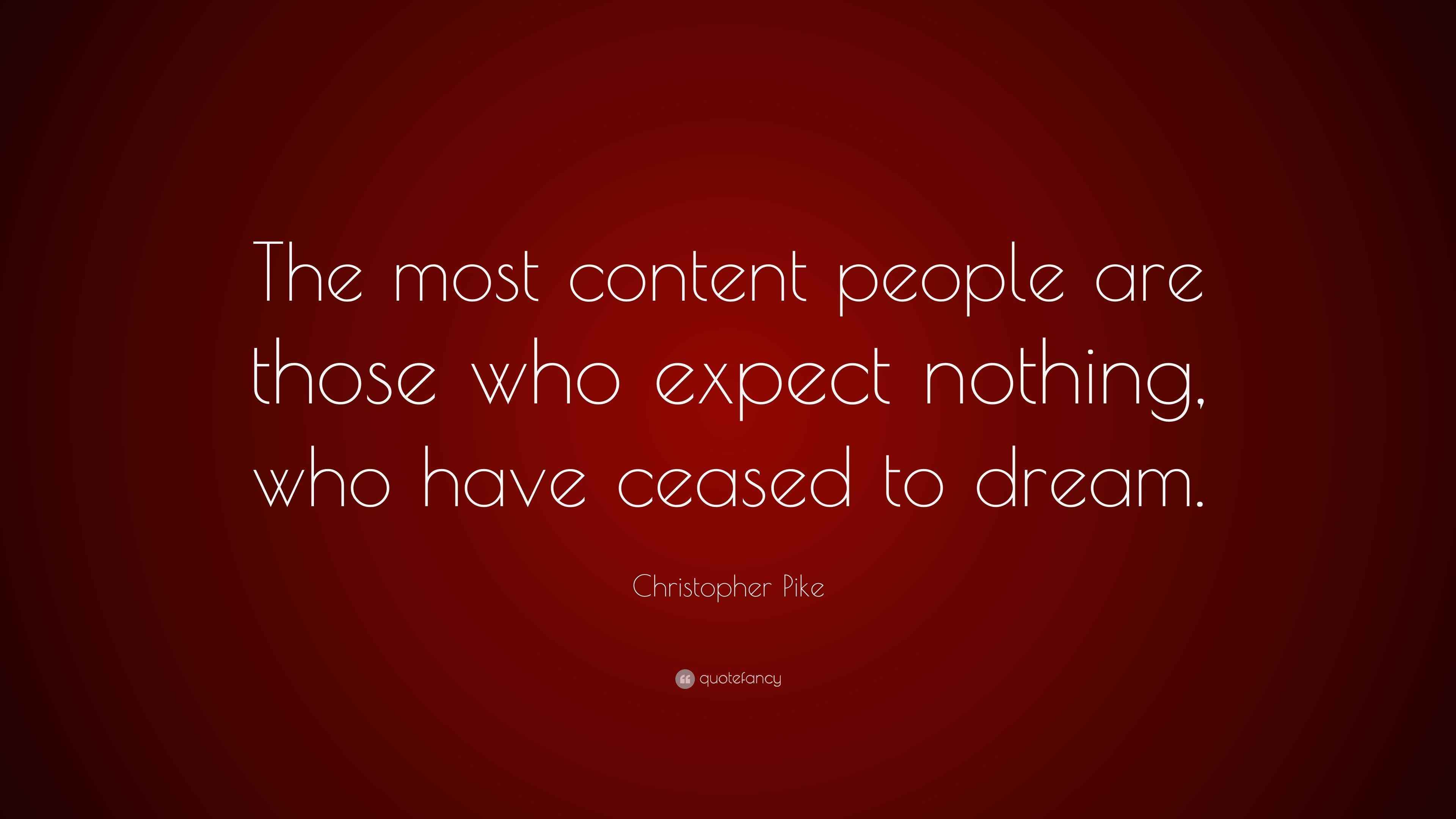 Christopher Pike Quote: “The most content people are those who expect ...