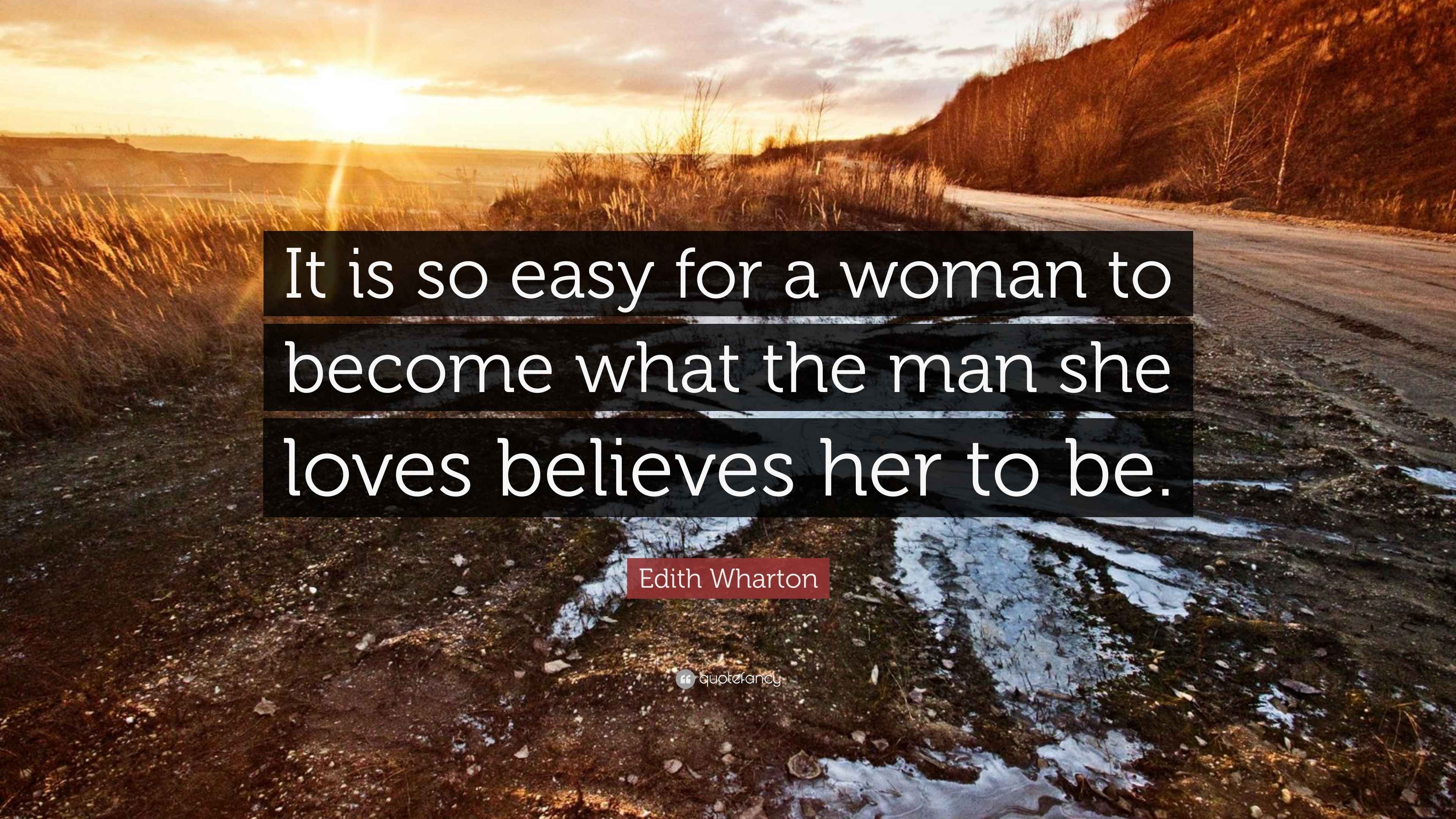 Edith Wharton Quote: “It is so easy for a woman to become what the man ...