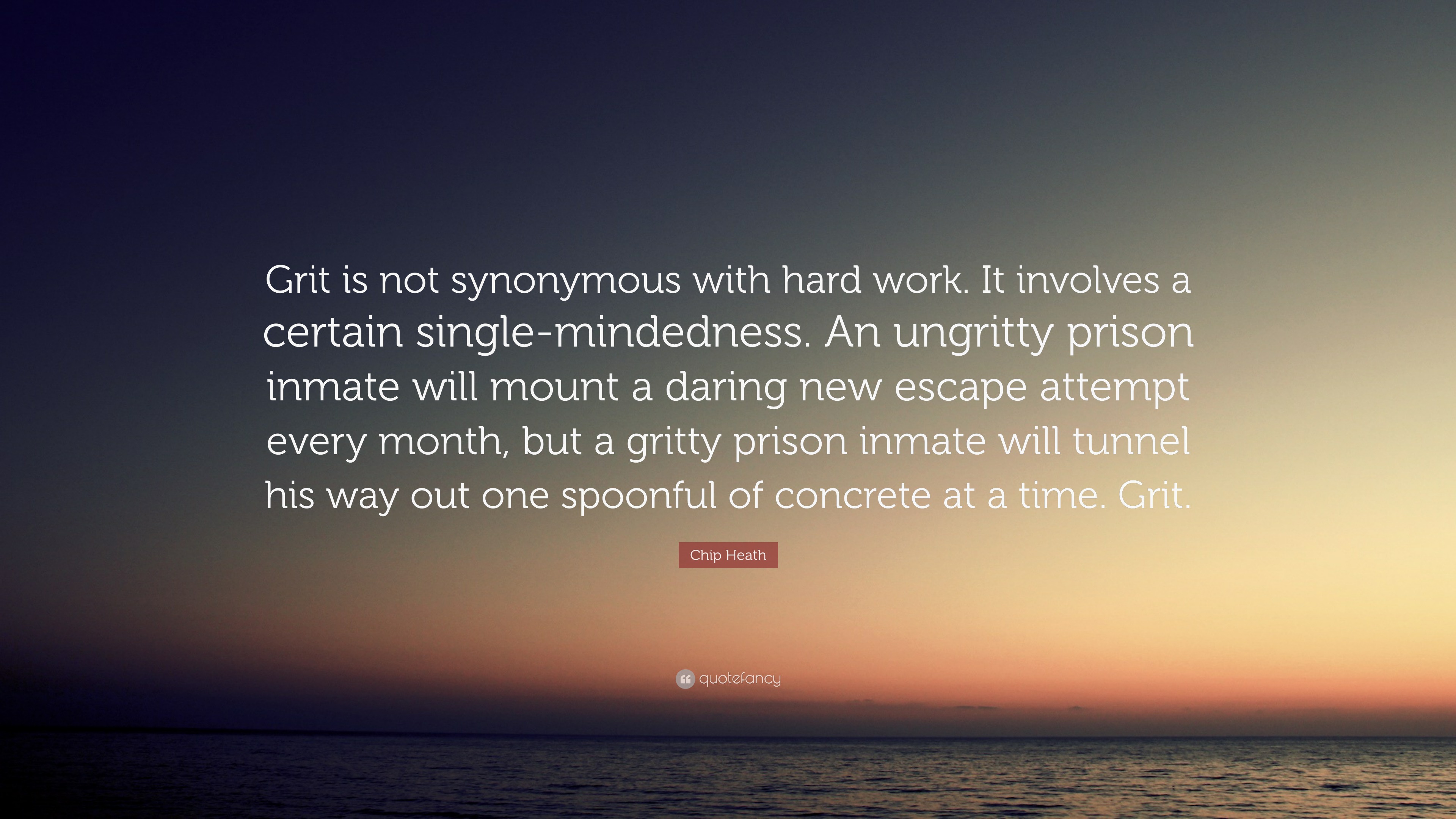 Chip Heath Quote: “Grit is not synonymous with hard work. It involves a ...