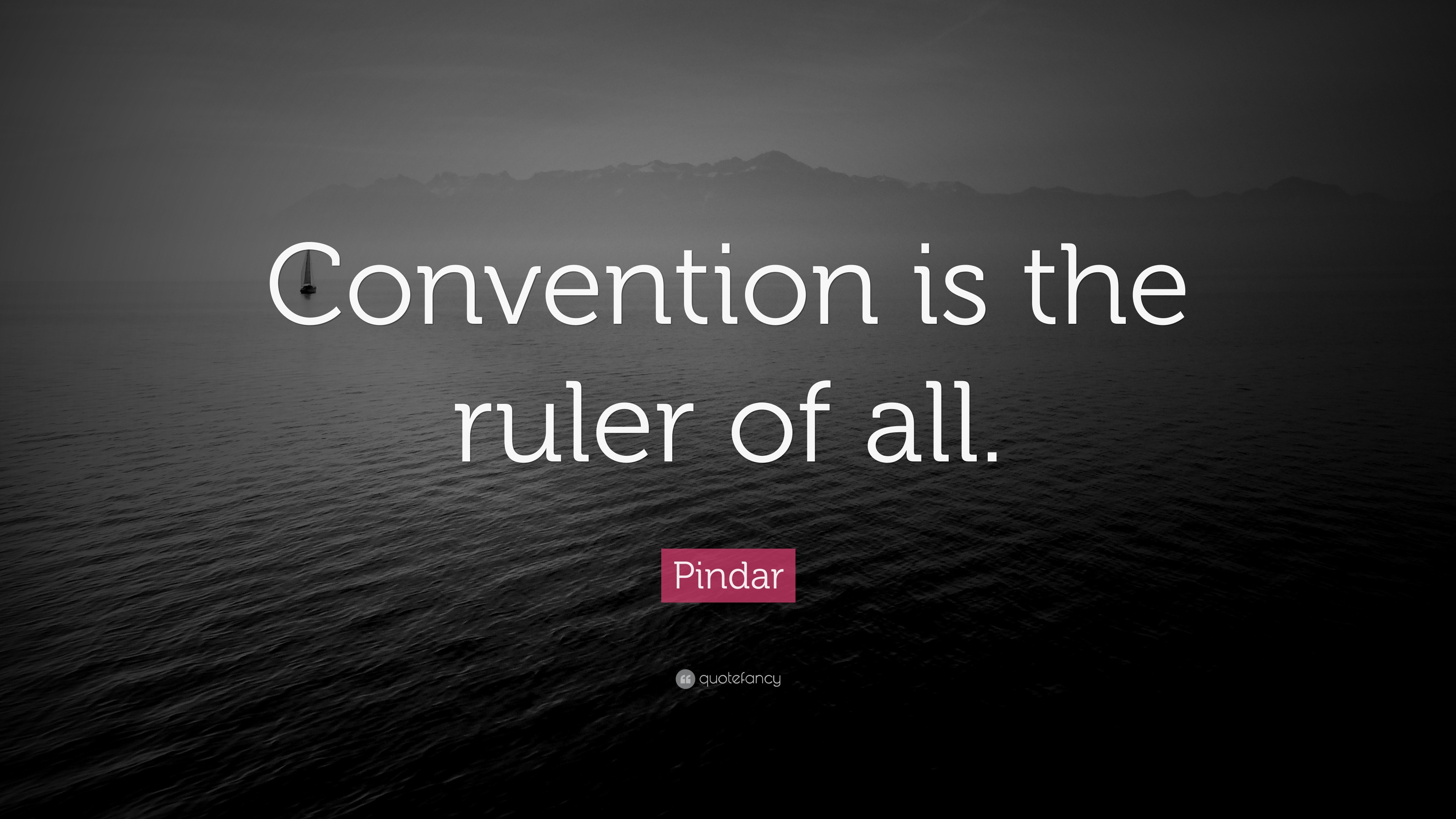 Pindar Quote: “Convention is the ruler of all.”