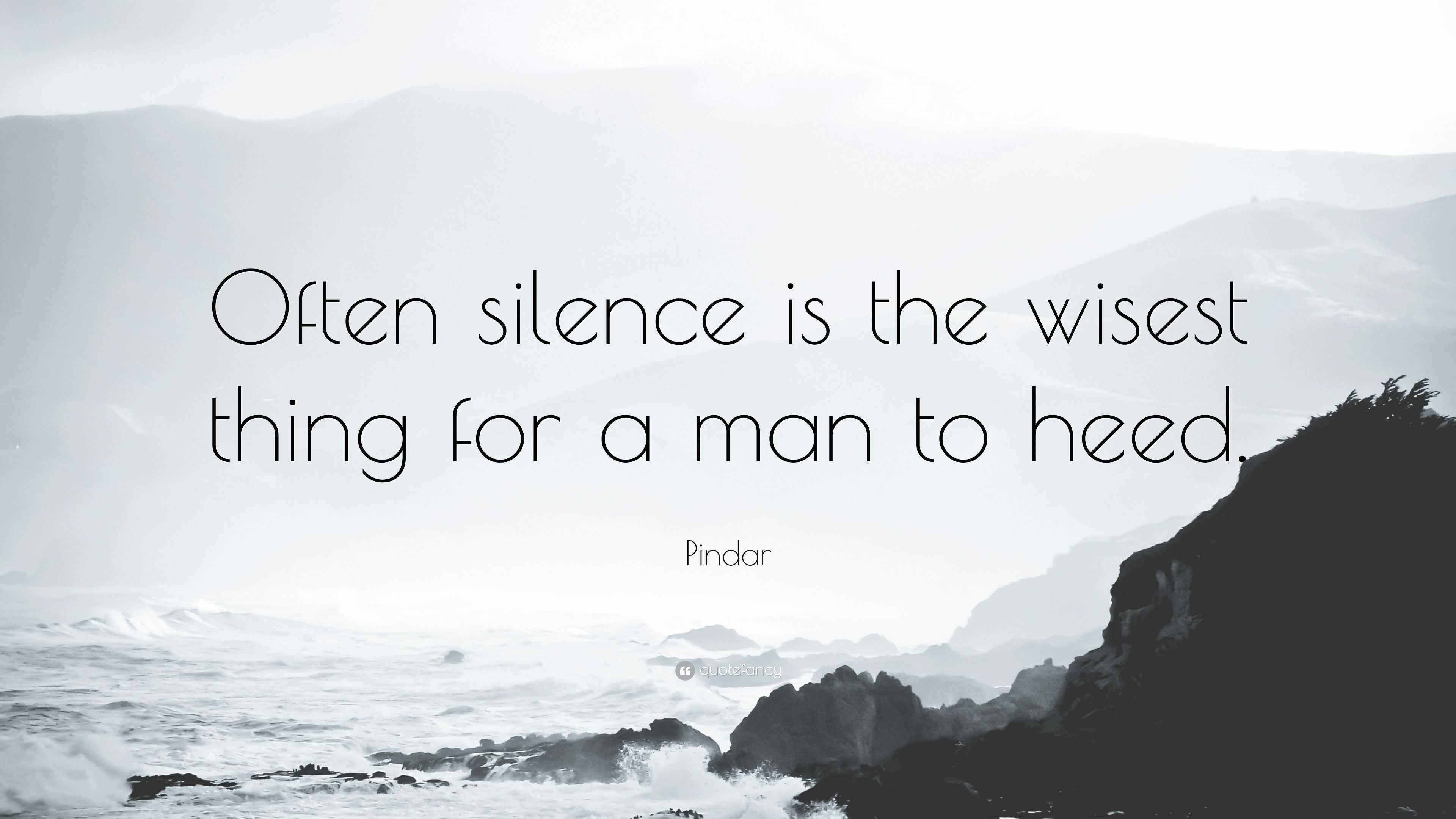 Pindar Quote: “Often silence is the wisest thing for a man to heed.”